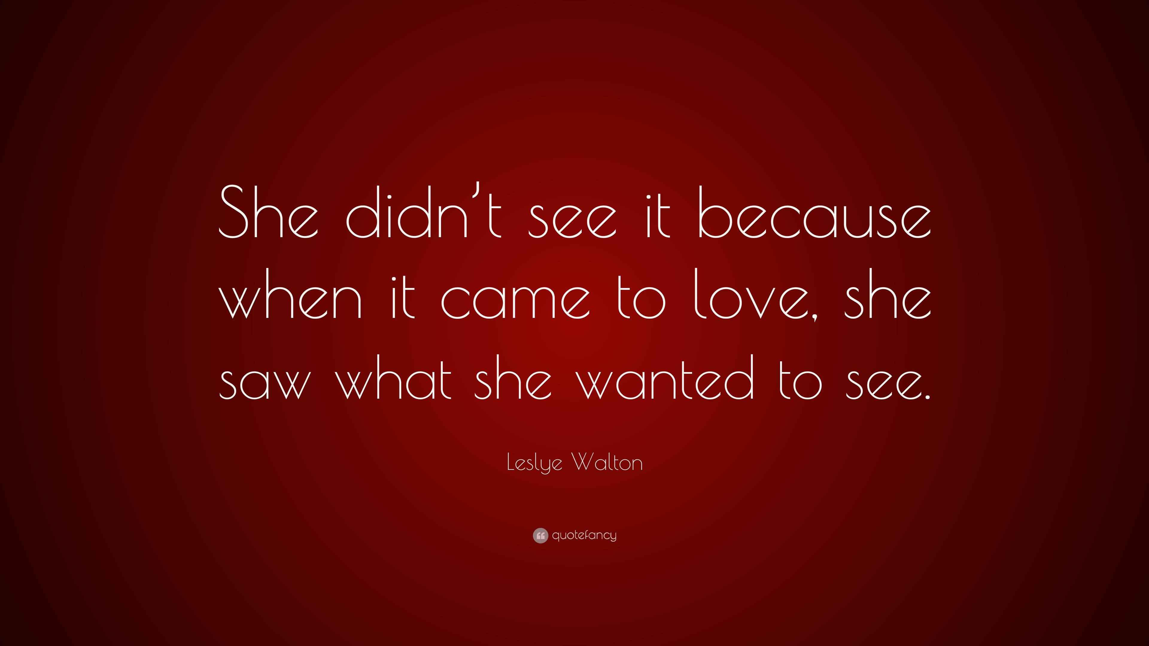 Leslye Walton Quote: “She didn’t see it because when it came to love ...