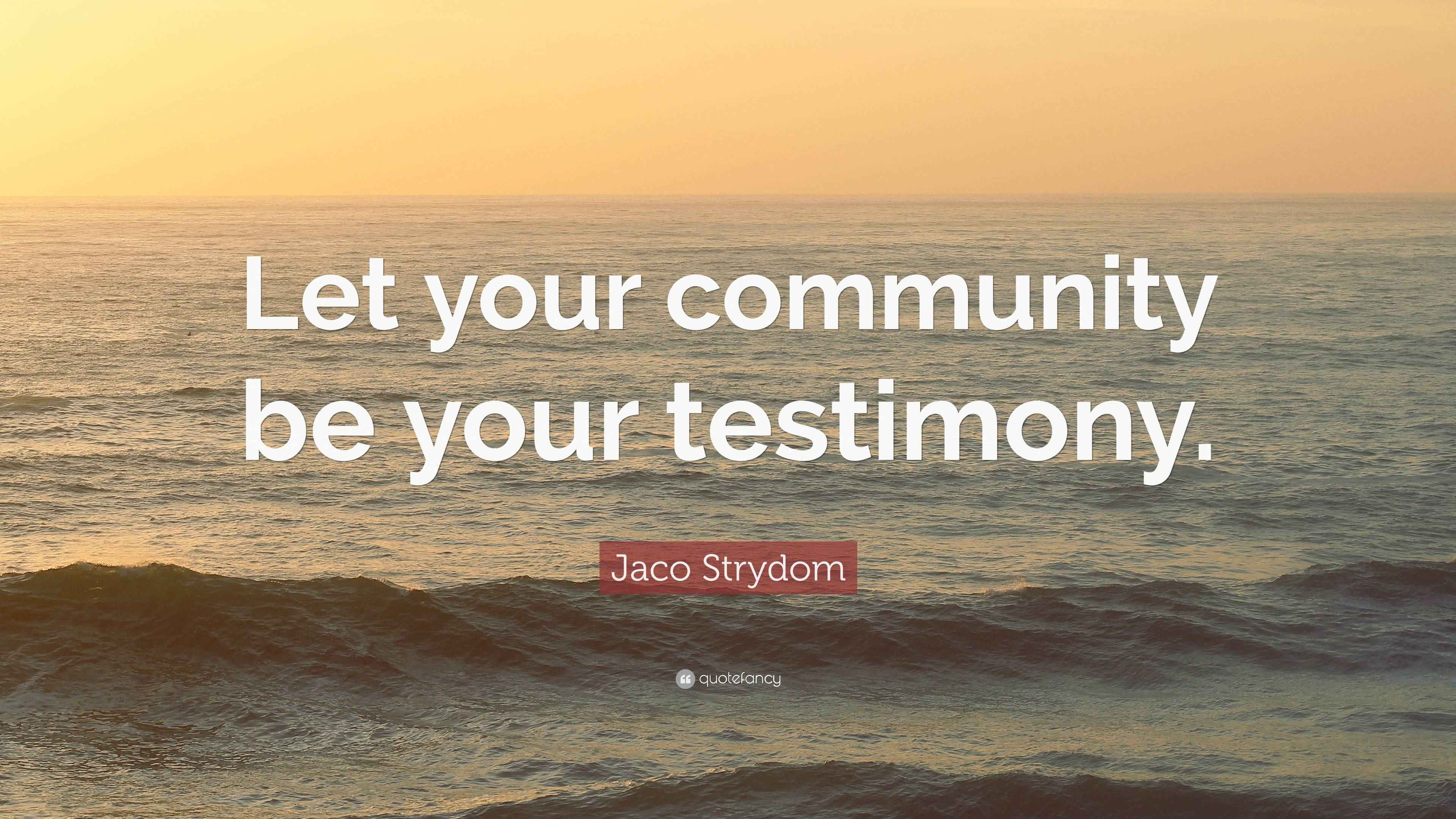 Jaco Strydom Quote: “Let your community be your testimony.”