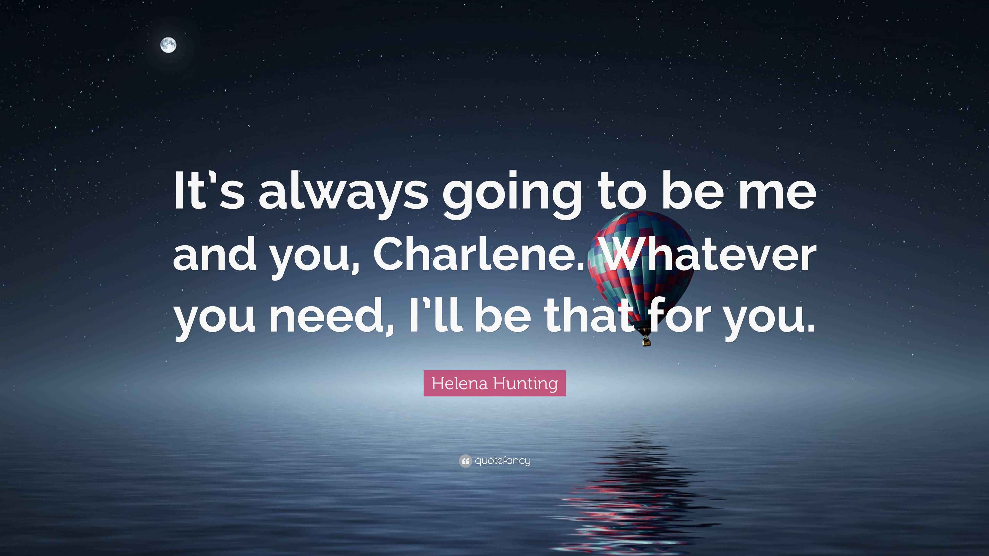 Helena Hunting Quote: “It’s always going to be me and you, Charlene ...