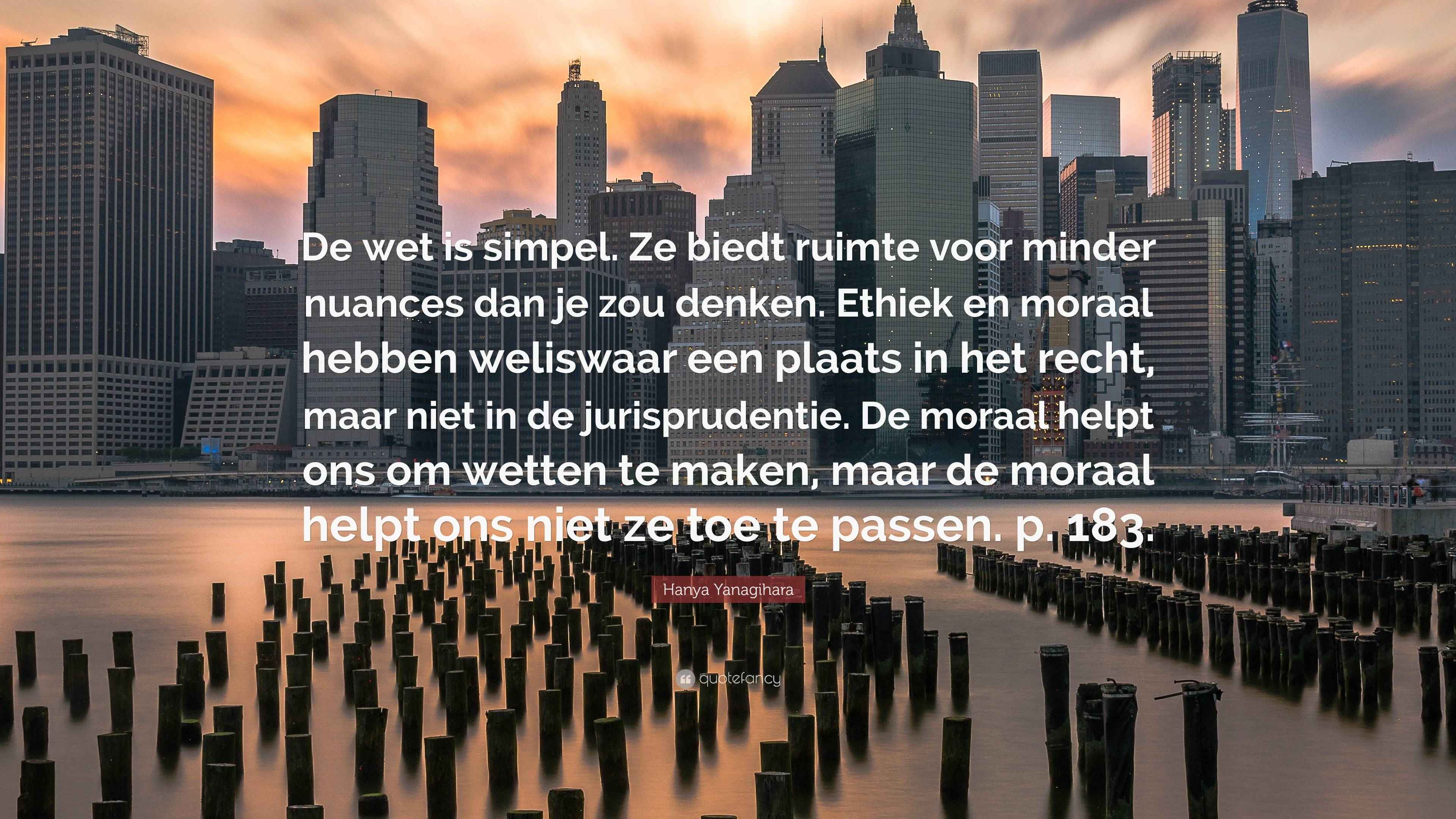Hanya Yanagihara Quote: “De wet is simpel. Ze biedt ruimte voor minder ...