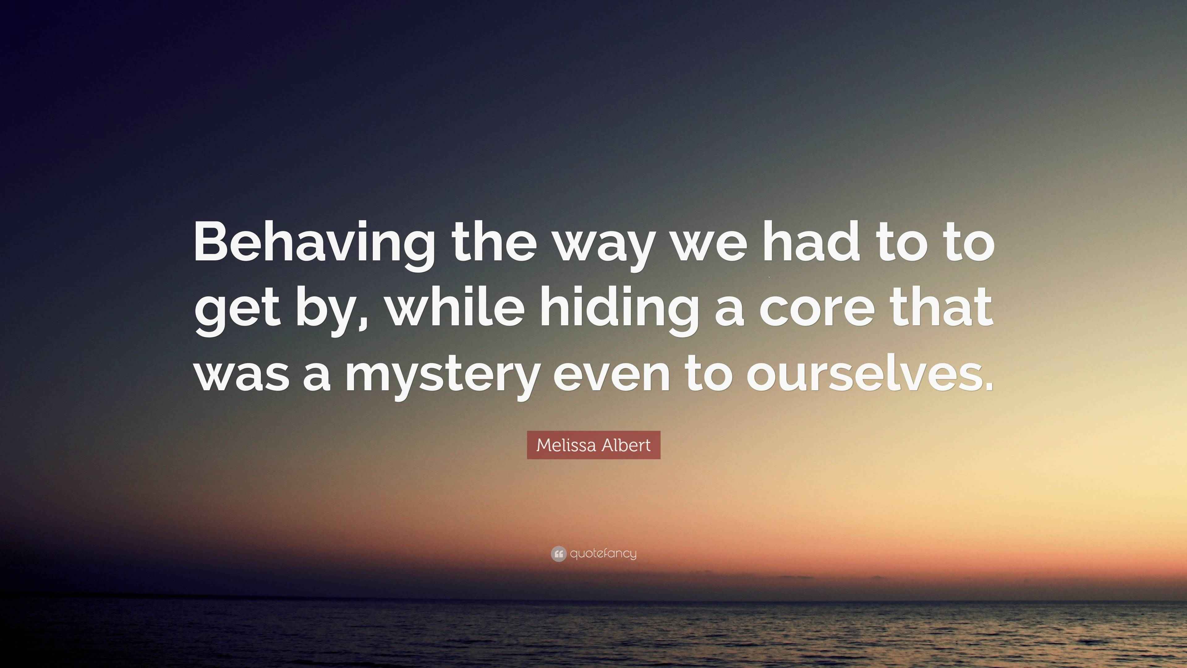 Melissa Albert Quote: “Behaving the way we had to to get by, while ...