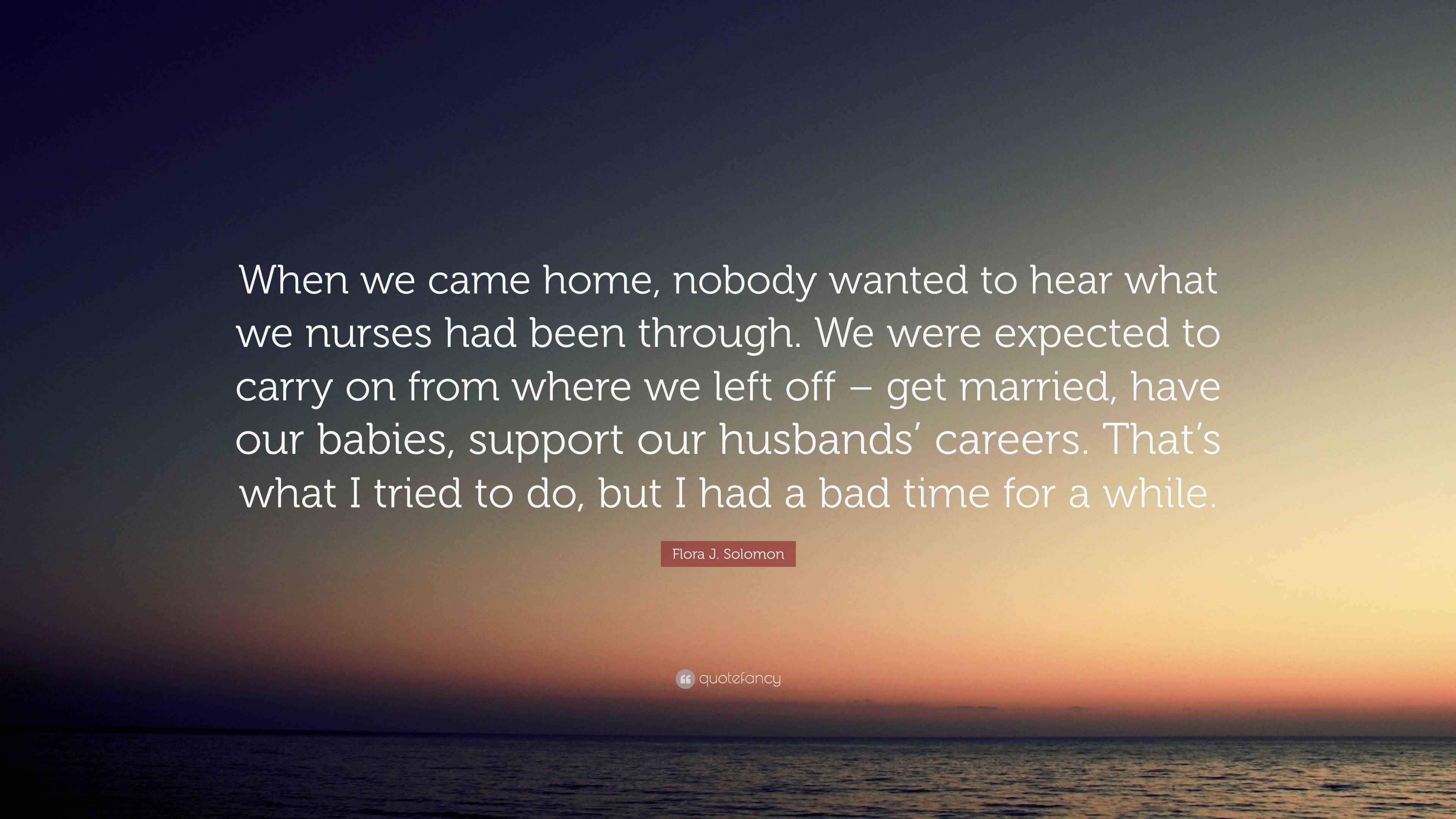 Flora J. Solomon Quote: “When we came home, nobody wanted to hear what ...