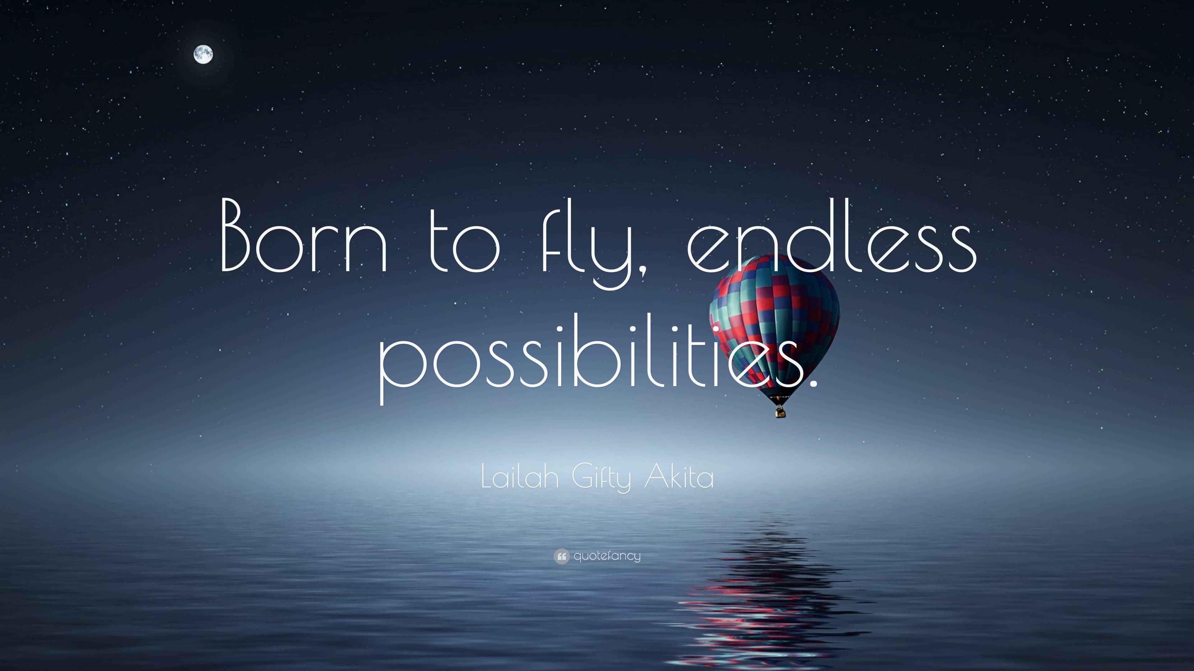 Lailah Gifty Akita Quote: “Born to fly, endless possibilities.”