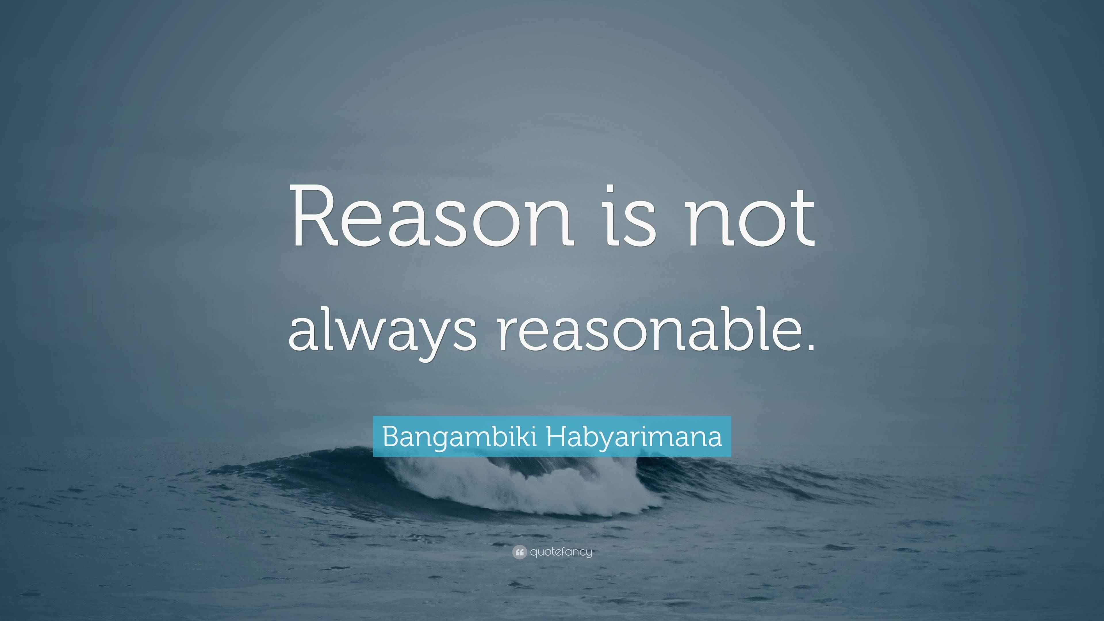 Bangambiki Habyarimana Quote: “Reason is not always reasonable.”