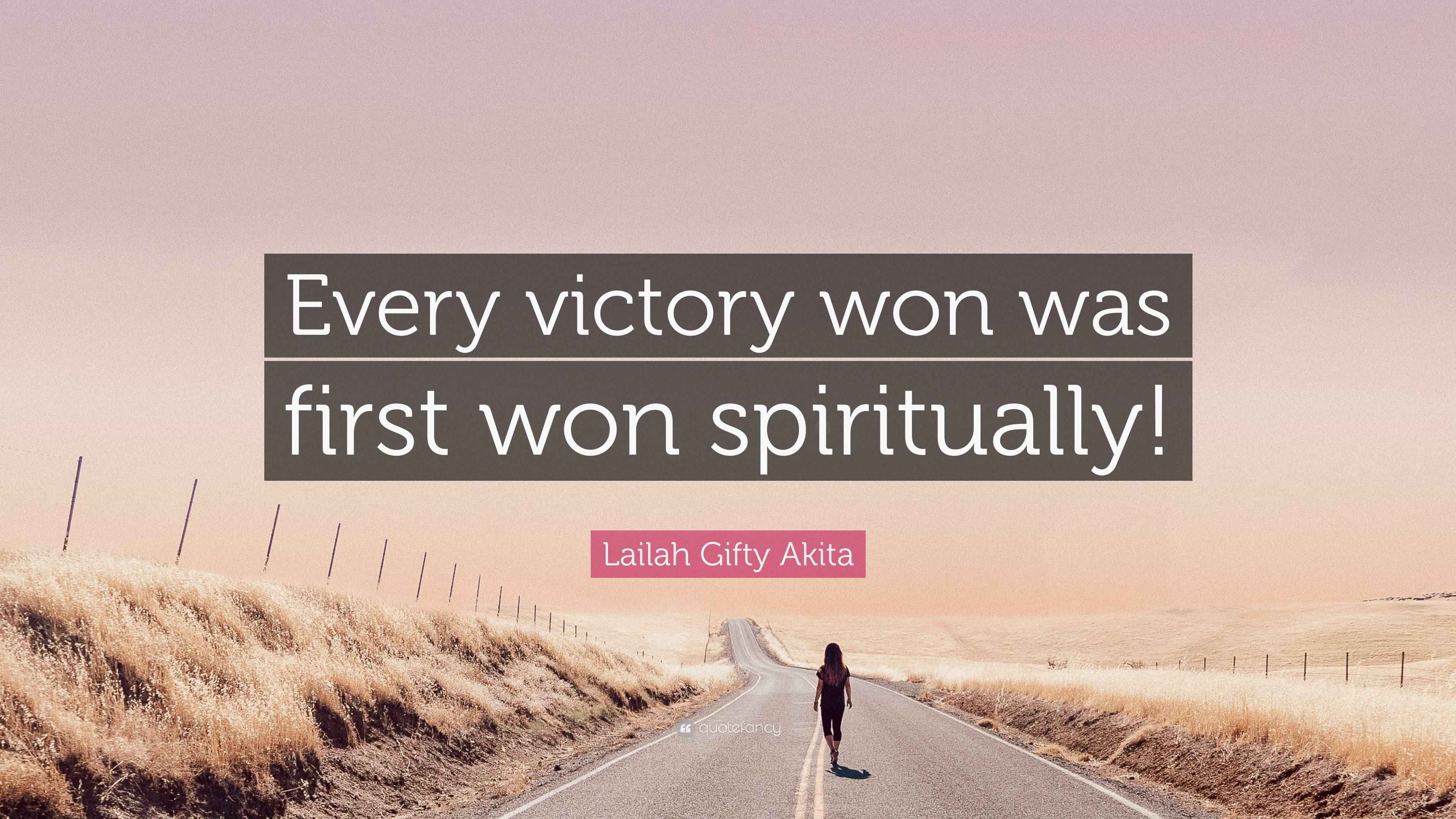 Lailah Gifty Akita Quote: “Every victory won was first won spiritually!”
