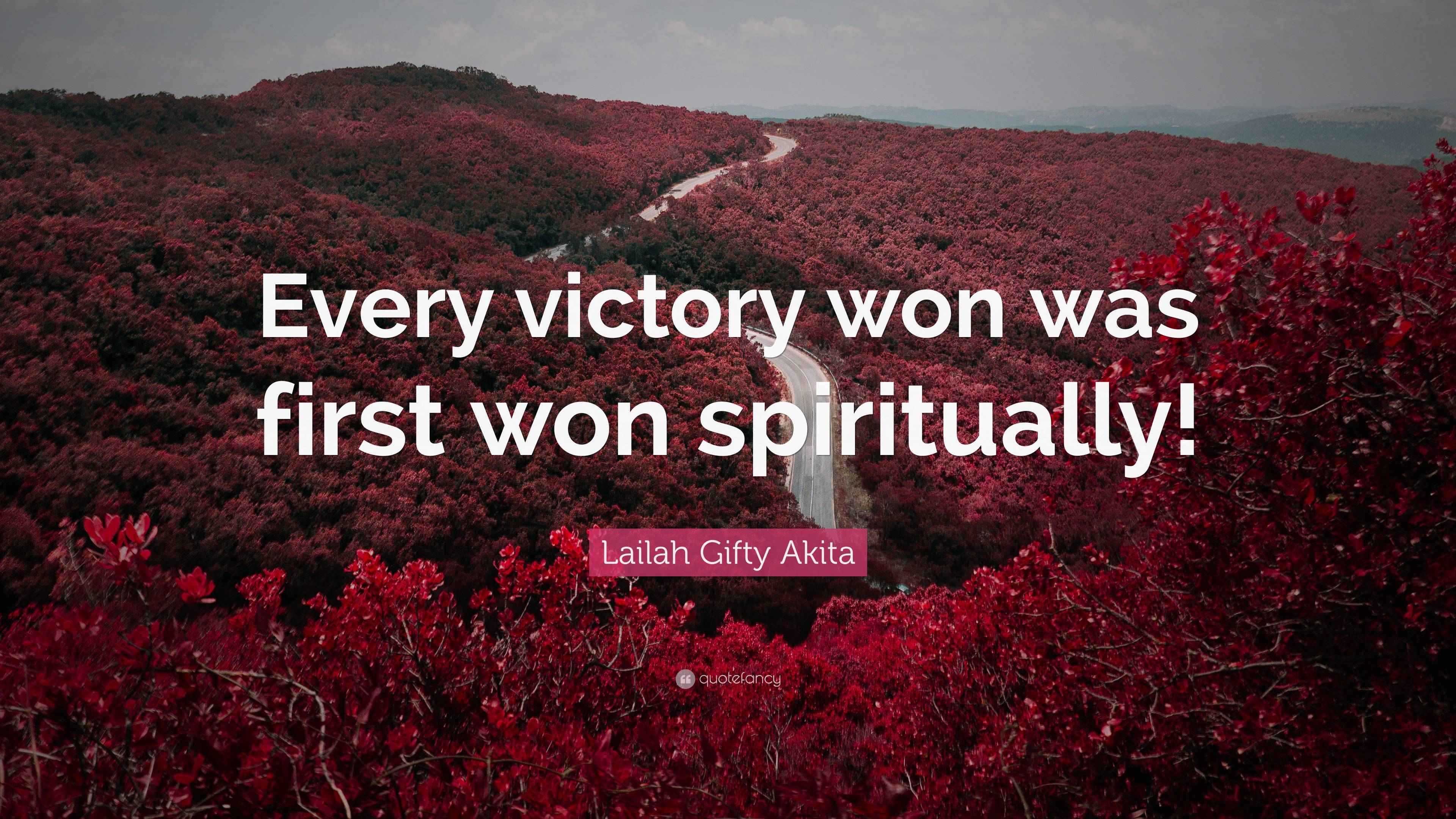 Lailah Gifty Akita Quote: “Every victory won was first won spiritually!”