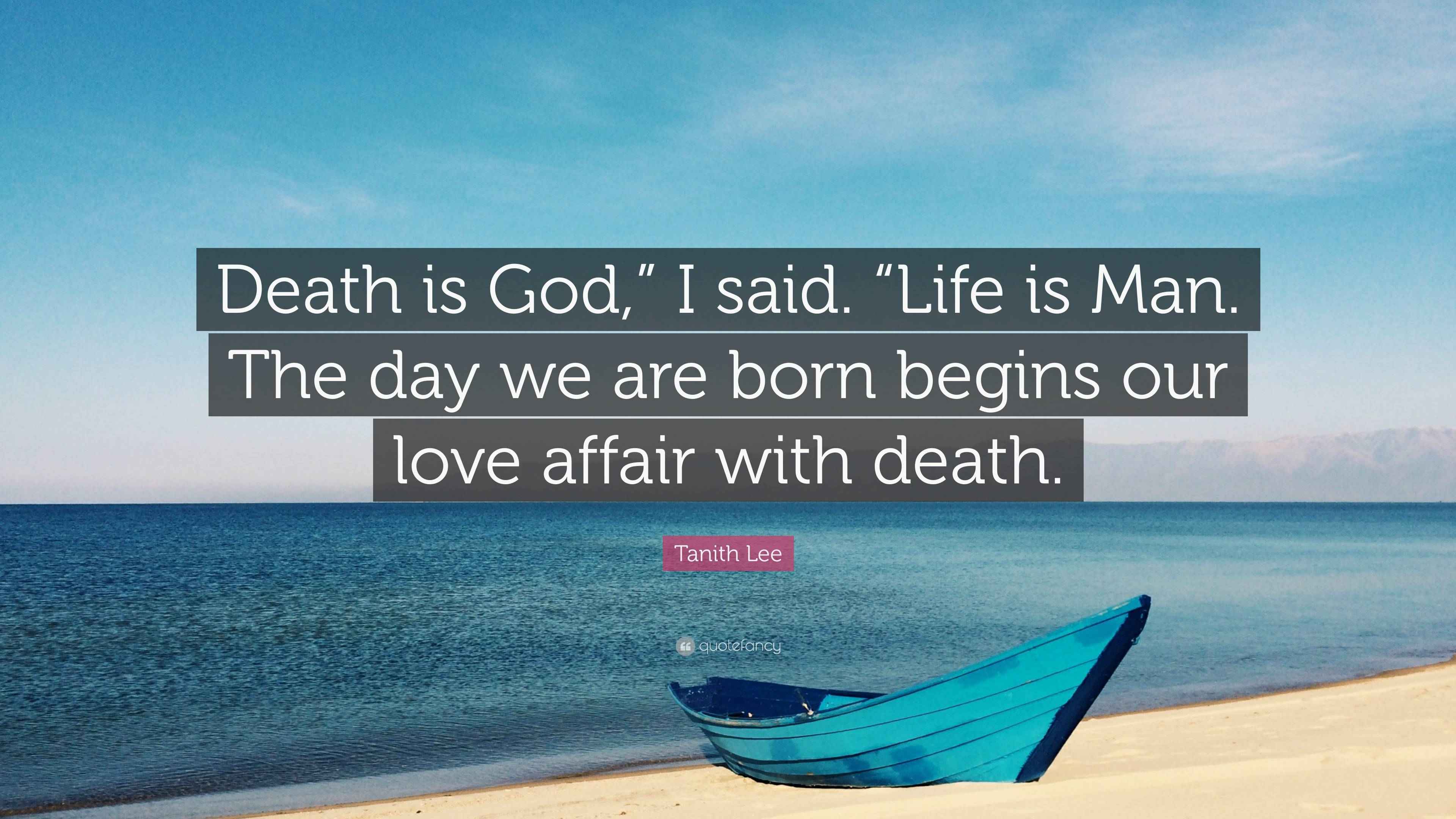 Tanith Lee Quote: “Death is God,” I said. “Life is Man. The day we are ...