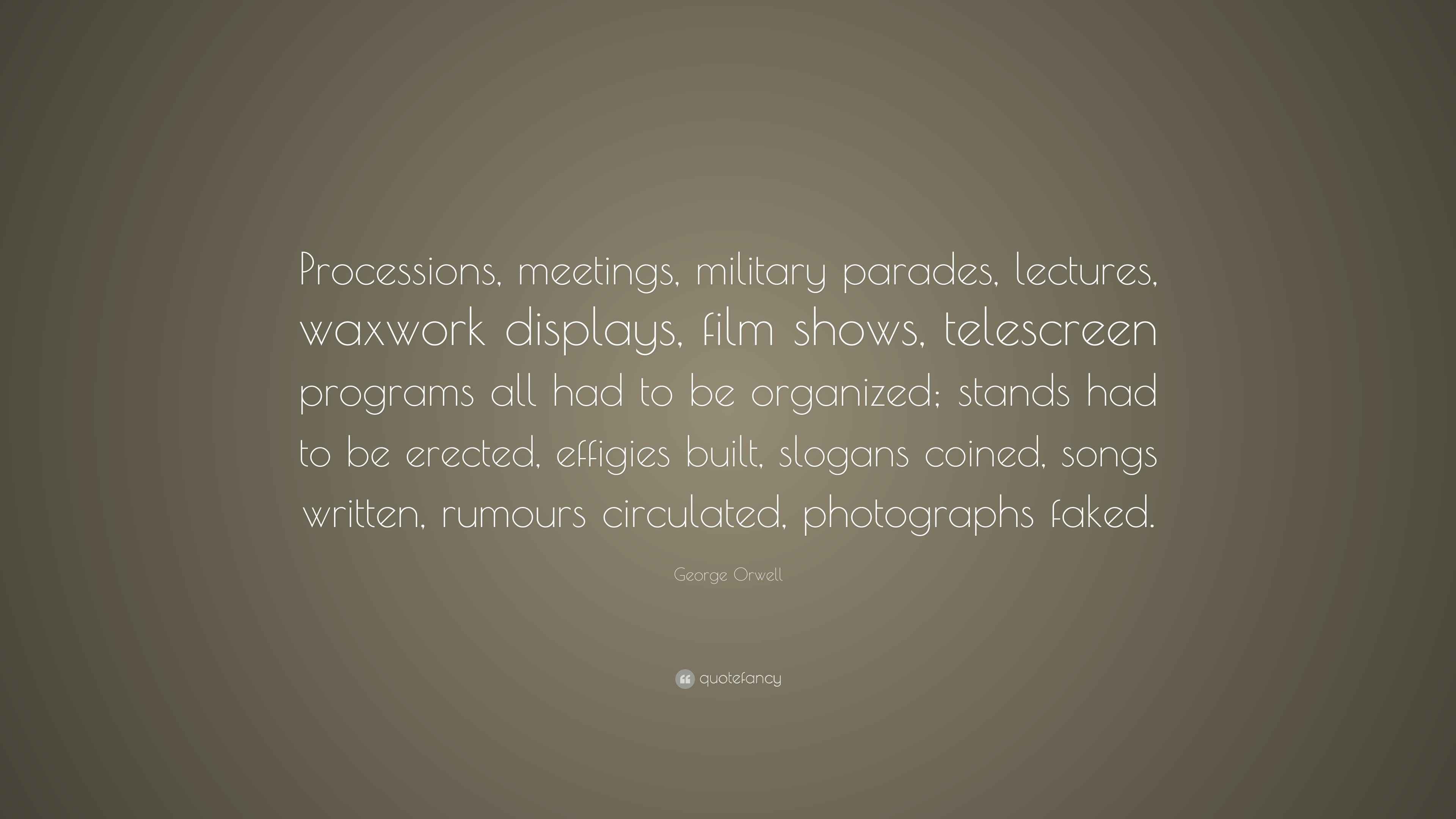 George Orwell Quote: “Processions, meetings, military parades, lectures ...