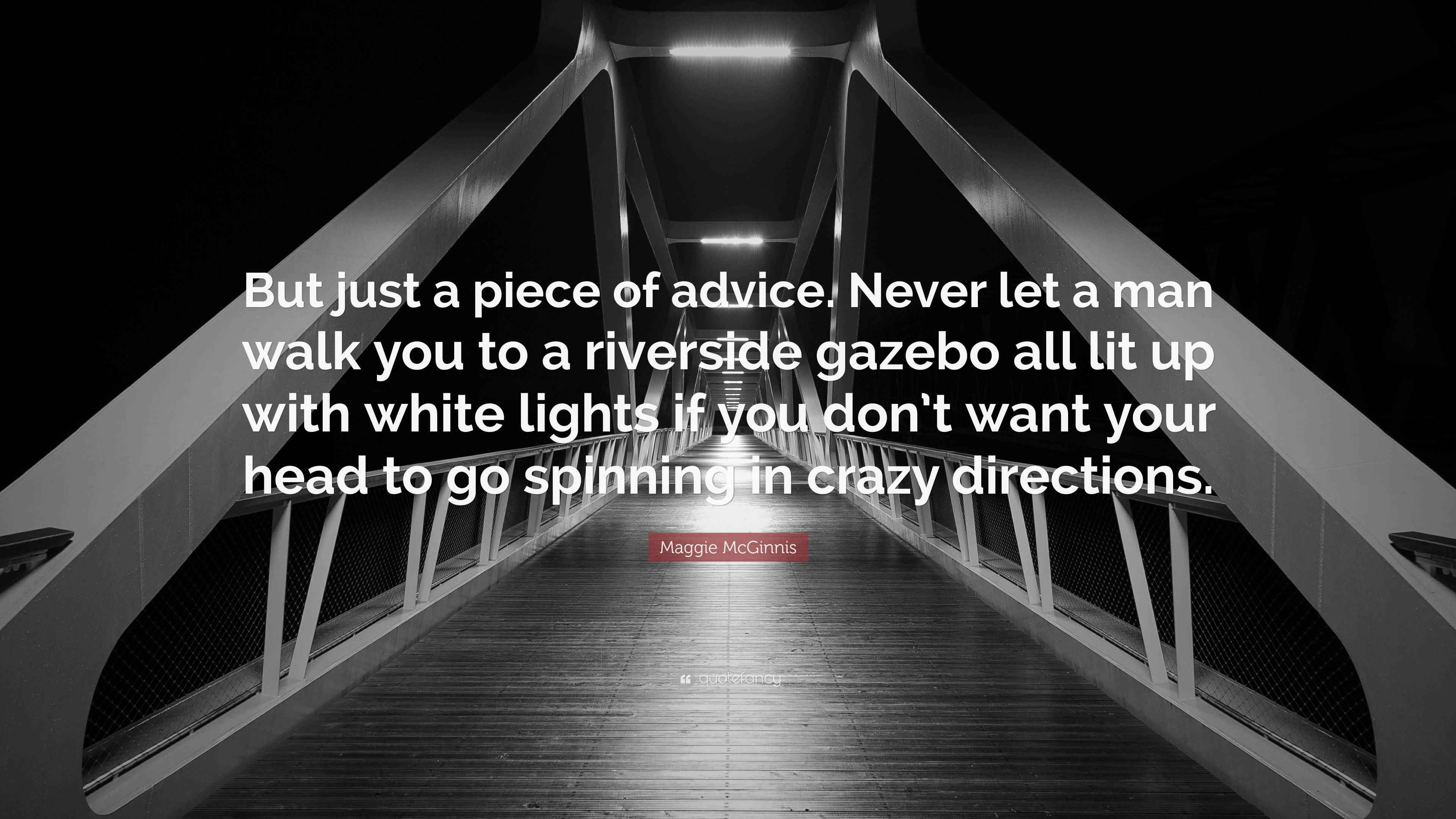 Maggie McGinnis Quote: “But just a piece of advice. Never let a man ...