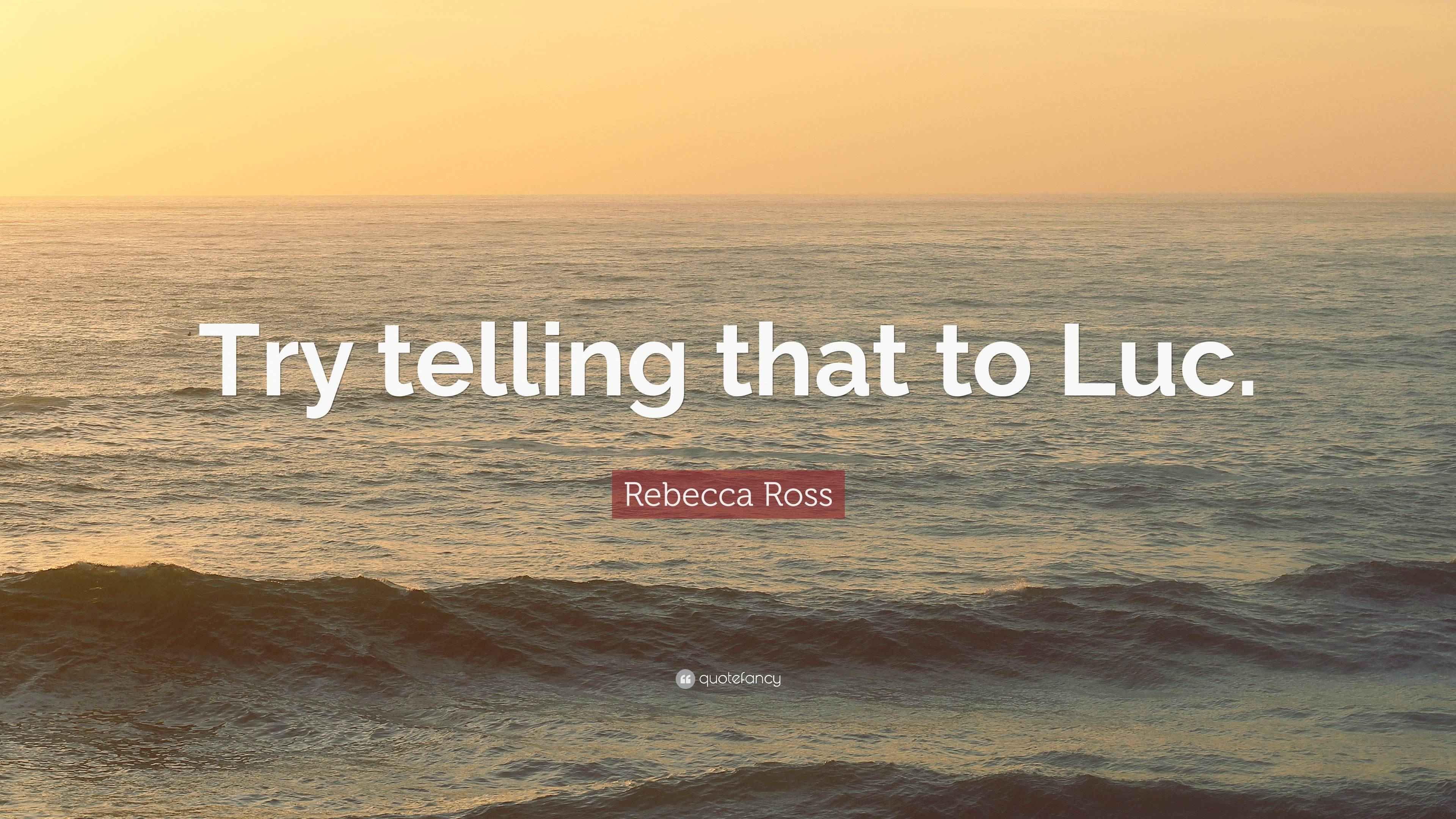 Rebecca Ross Quote: “Try telling that to Luc.”