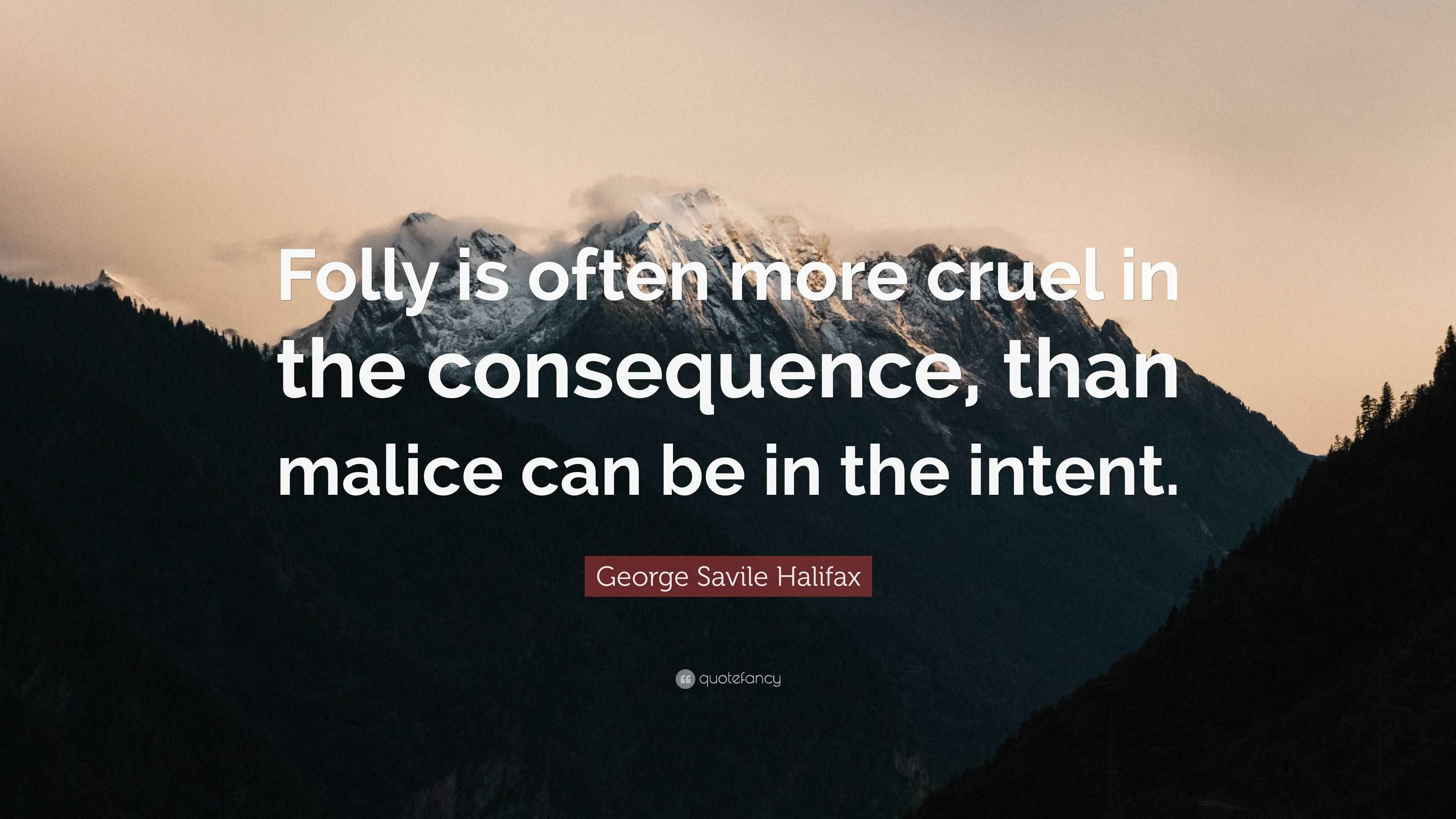 George Savile Halifax Quote: “Folly is often more cruel in the ...