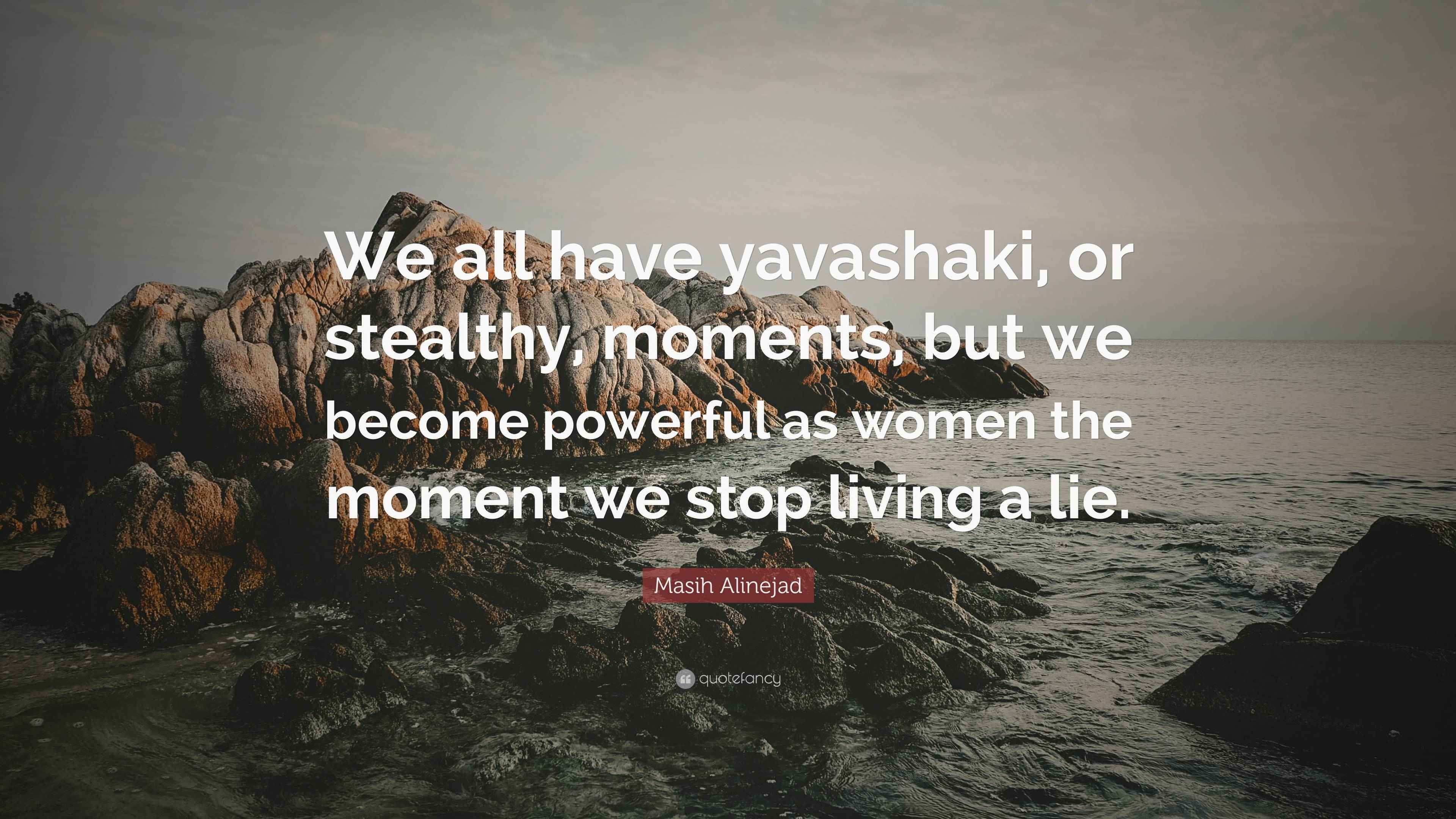 Masih Alinejad Quote: “We all have yavashaki, or stealthy, moments, but ...