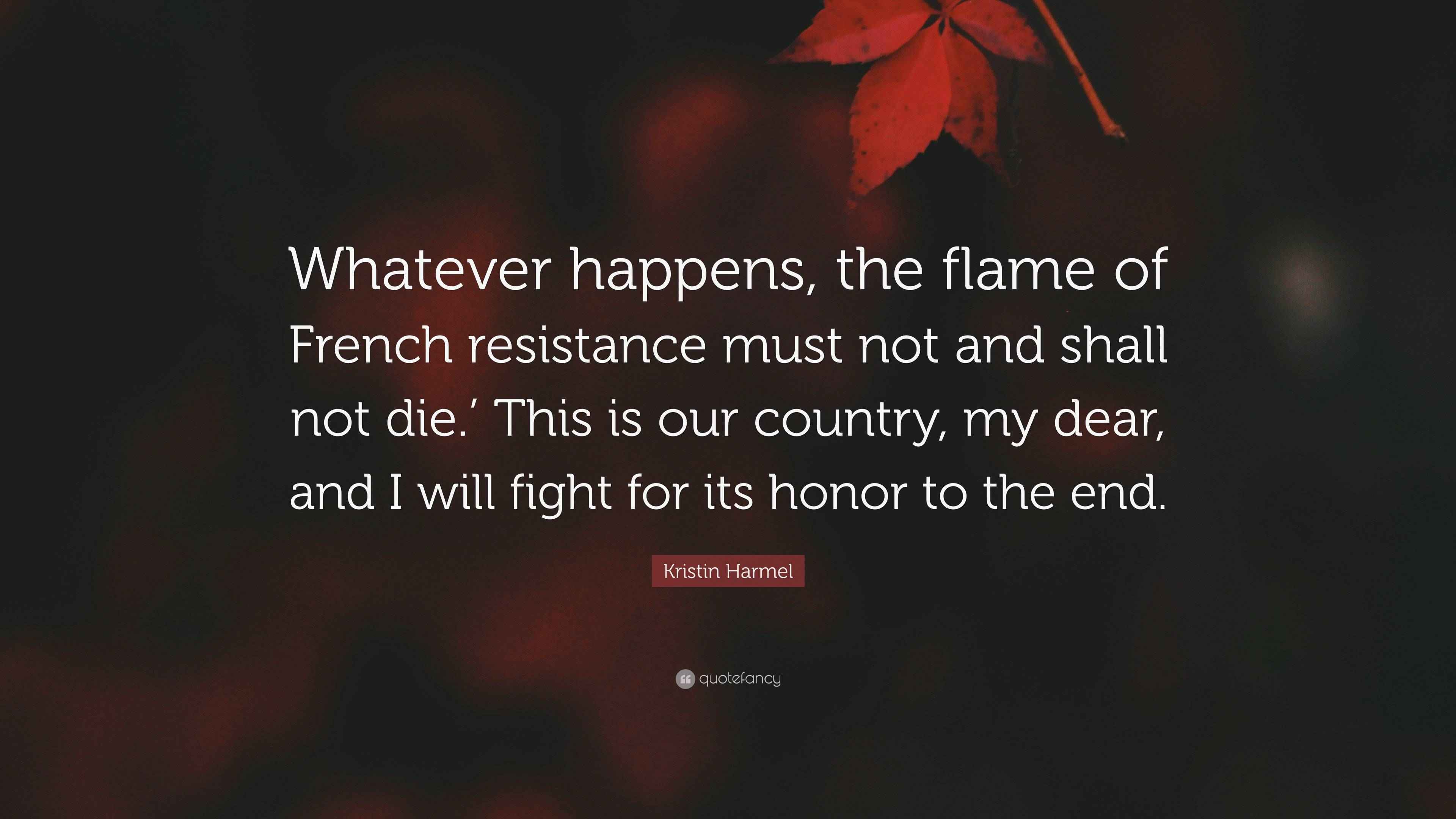Kristin Harmel Quote: “Whatever happens, the flame of French resistance ...