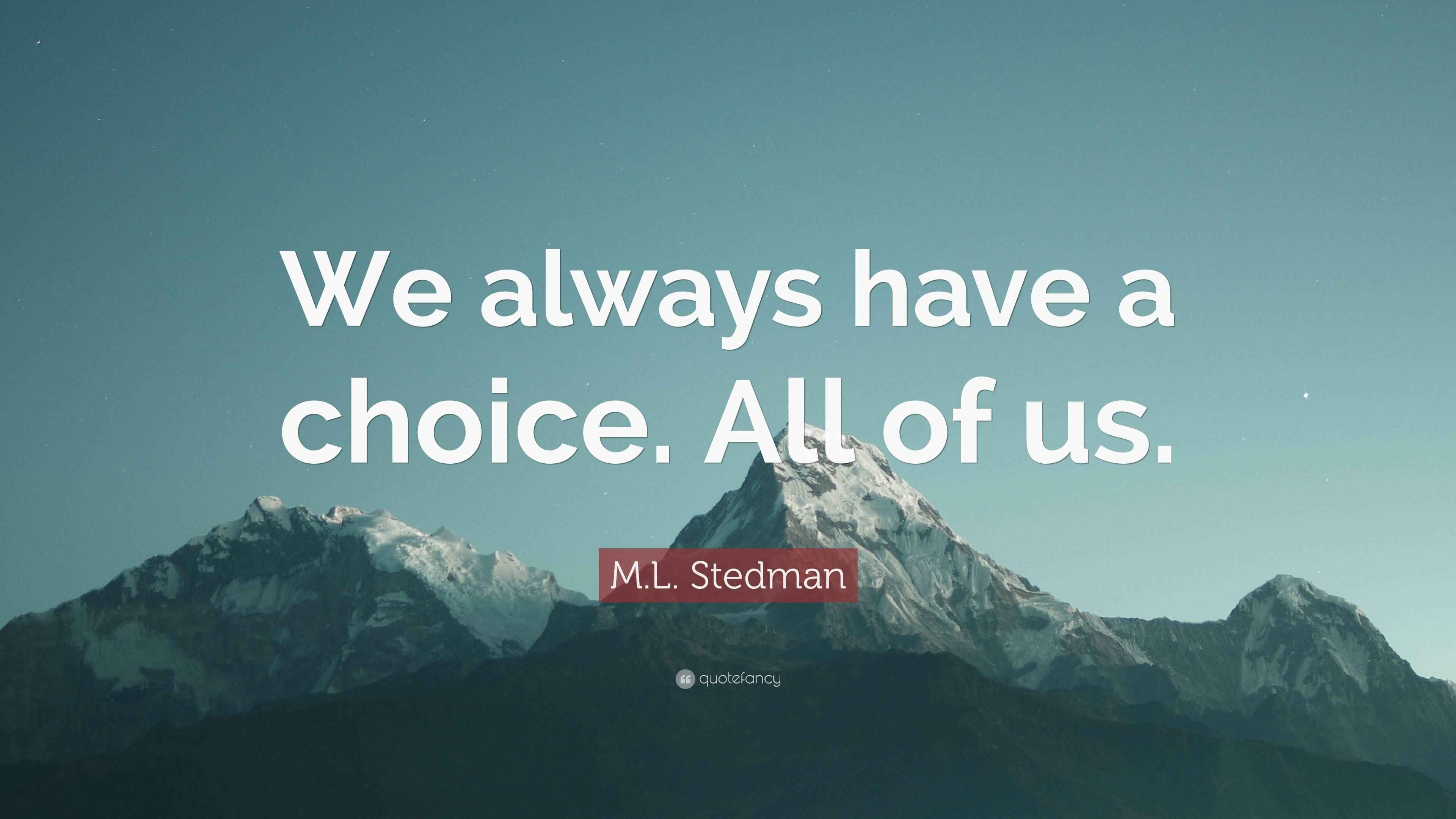M.L. Stedman Quote: “We always have a choice. All of us.”