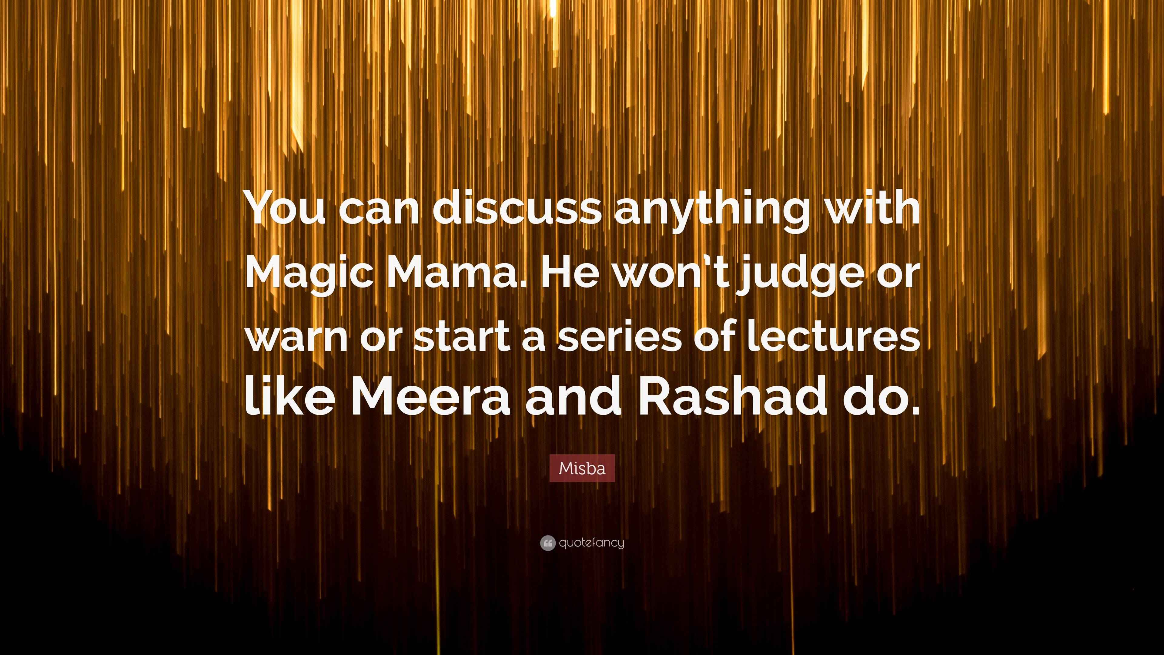Misba Quote: “You can discuss anything with Magic Mama. He won’t judge ...