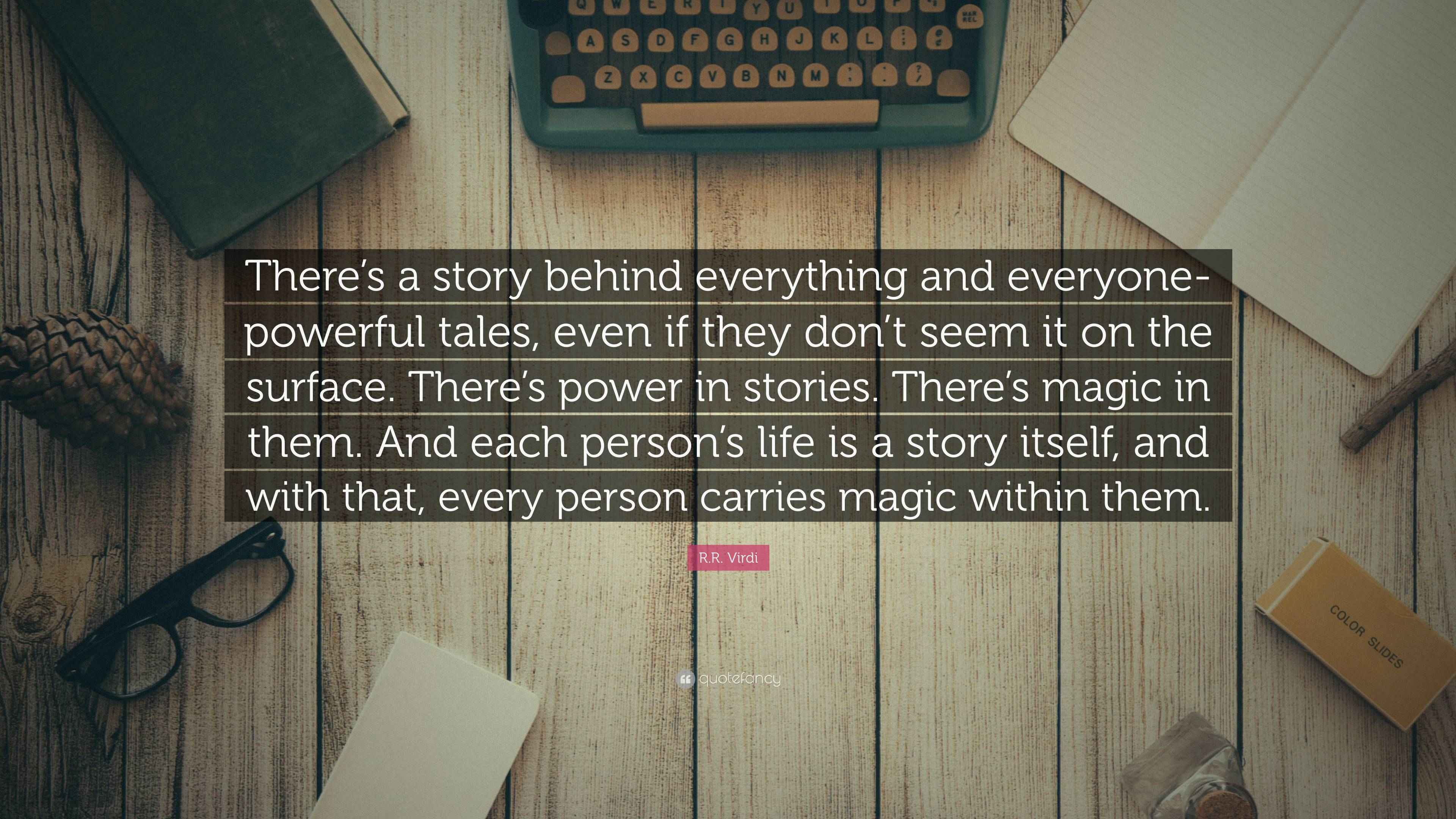 R.R. Virdi Quote: “There’s a story behind everything and everyone ...