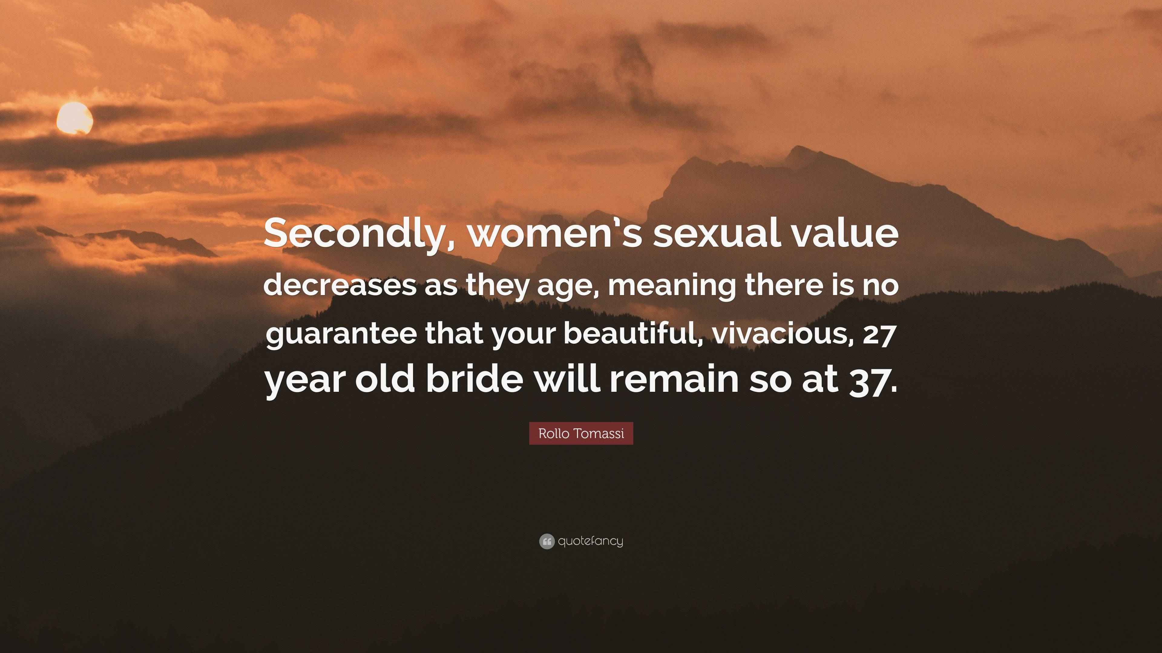 Rollo Tomassi Quote: “Secondly, women’s sexual value decreases as they ...