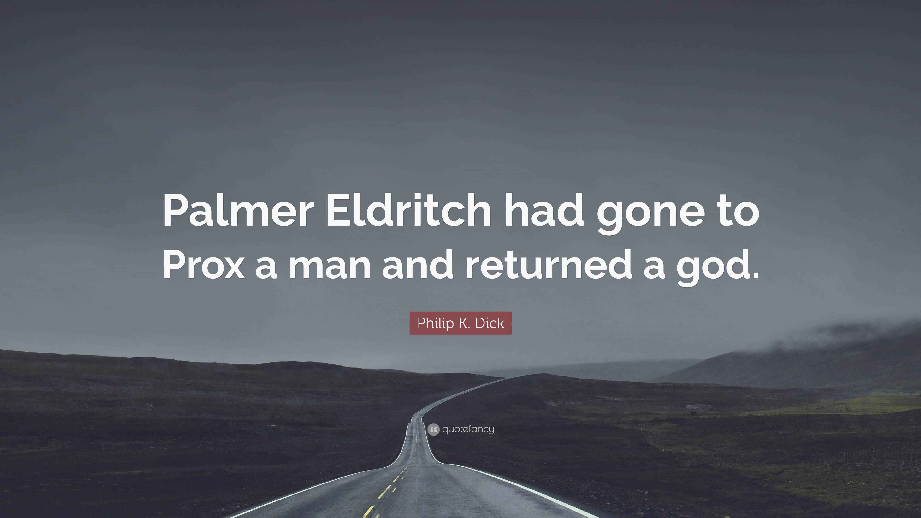 Philip K. Dick Quote: “Palmer Eldritch had gone to Prox a man and ...