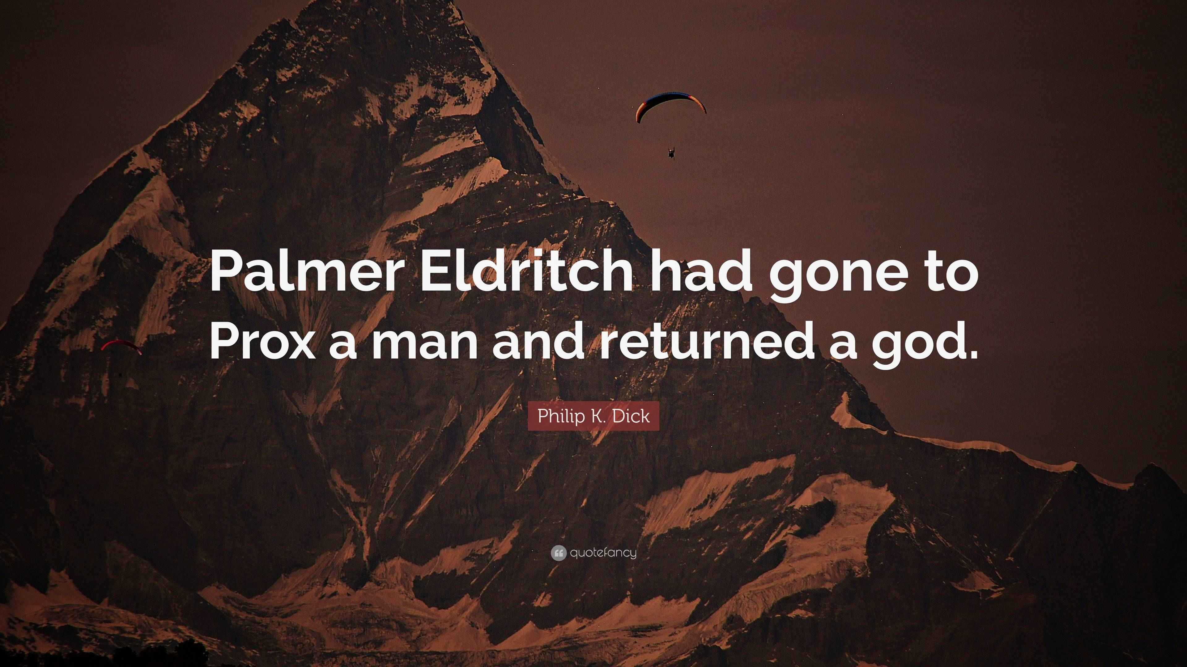 Philip K. Dick Quote: “Palmer Eldritch had gone to Prox a man and ...