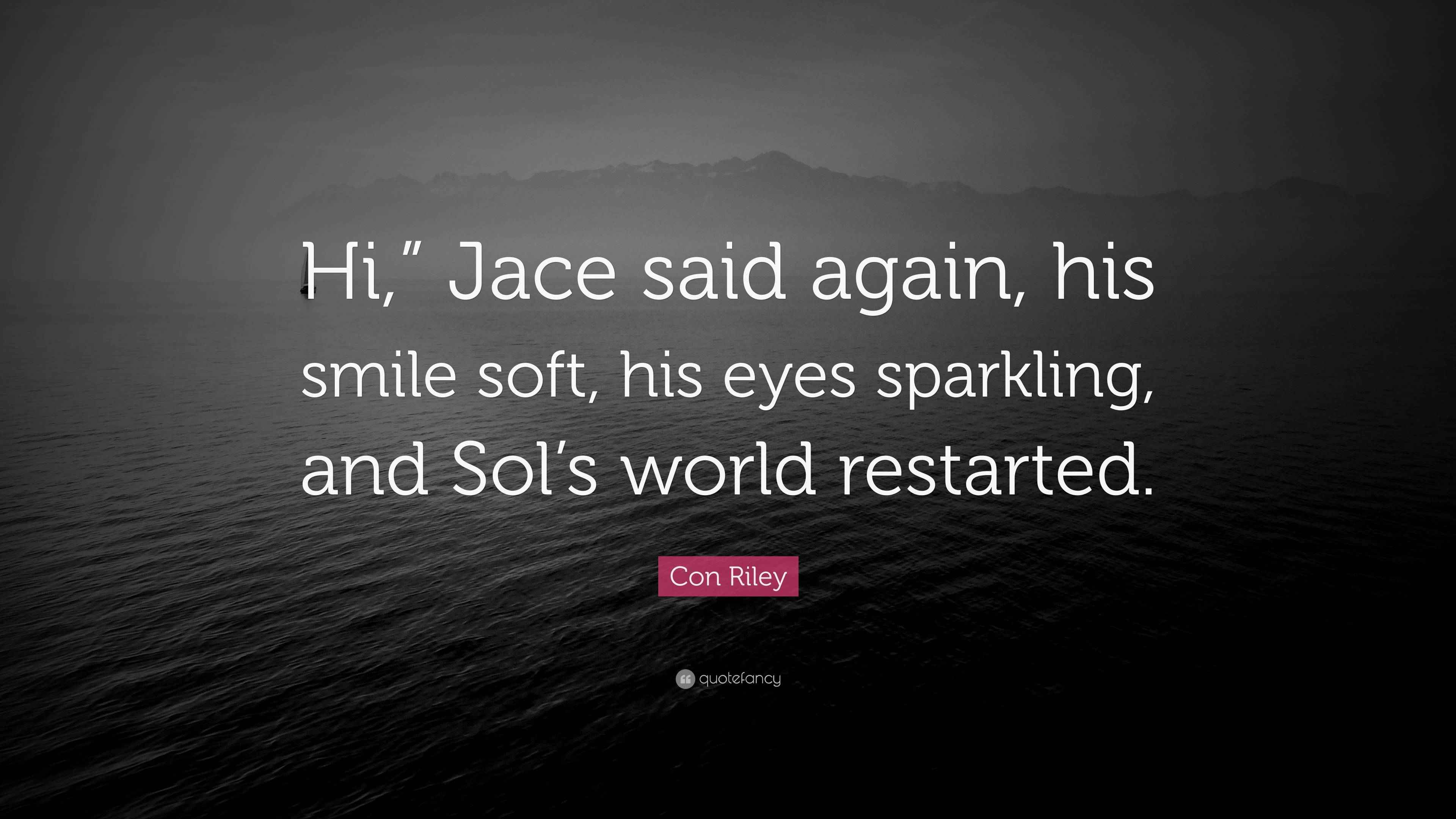 Con Riley Quote: “Hi,” Jace said again, his smile soft, his eyes ...