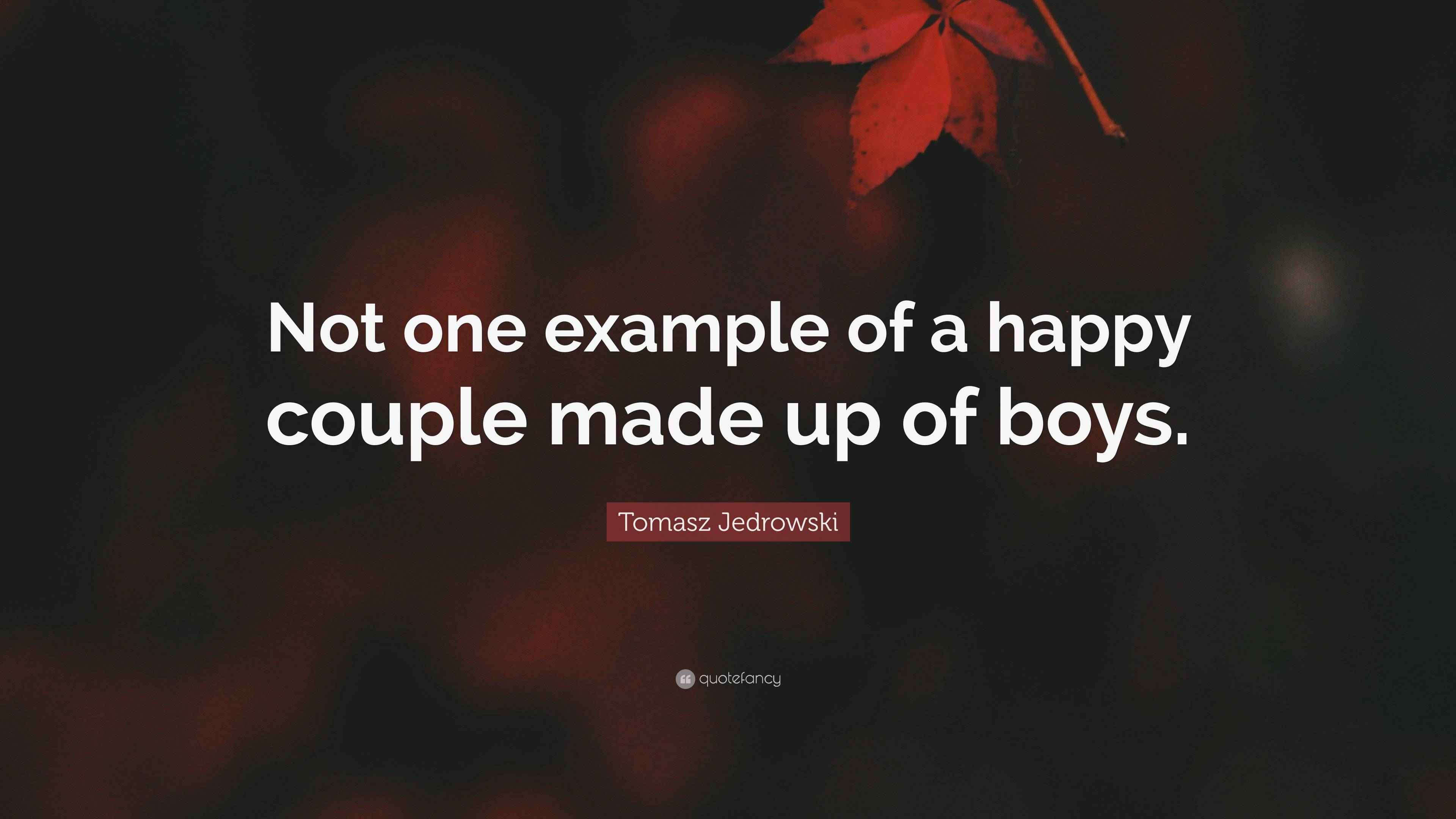 Tomasz Jedrowski Quote: “Not one example of a happy couple made up of ...