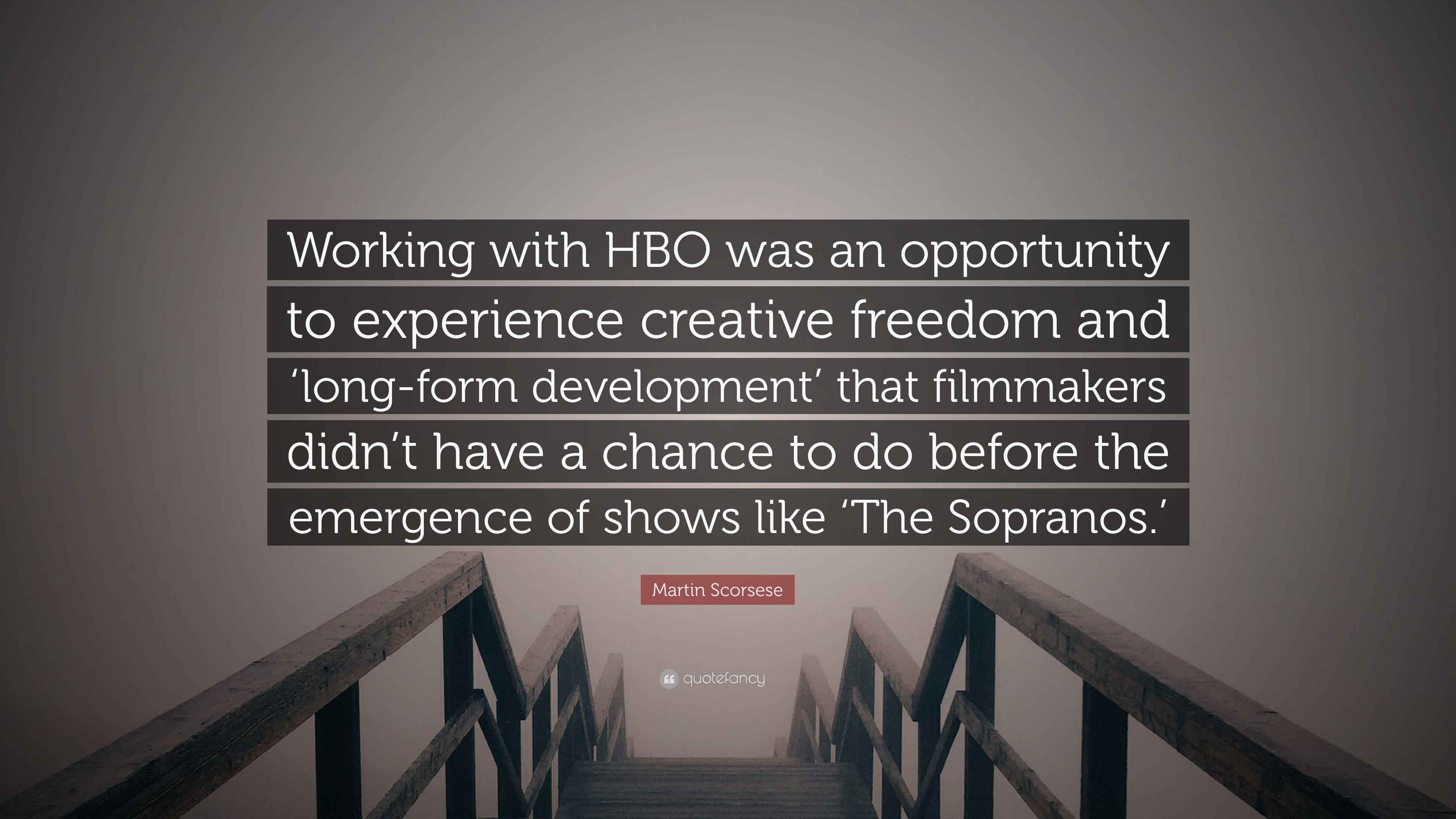 Martin Scorsese Quote: “Working with HBO was an opportunity to ...