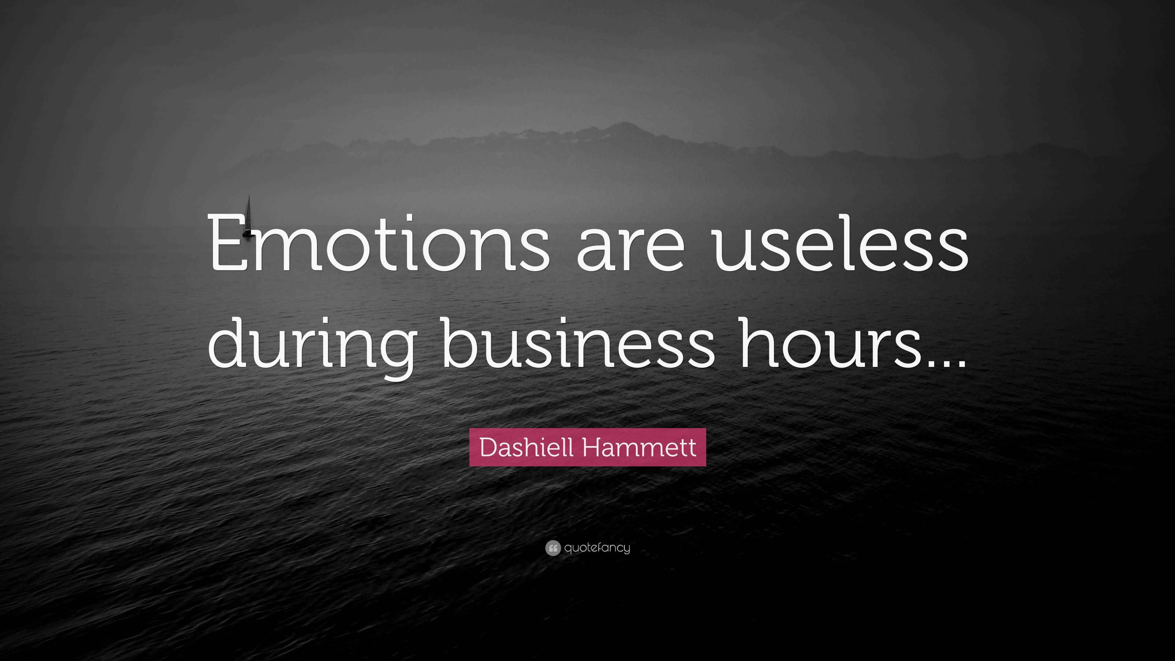 Dashiell Hammett Quote: “Emotions are useless during business hours...”