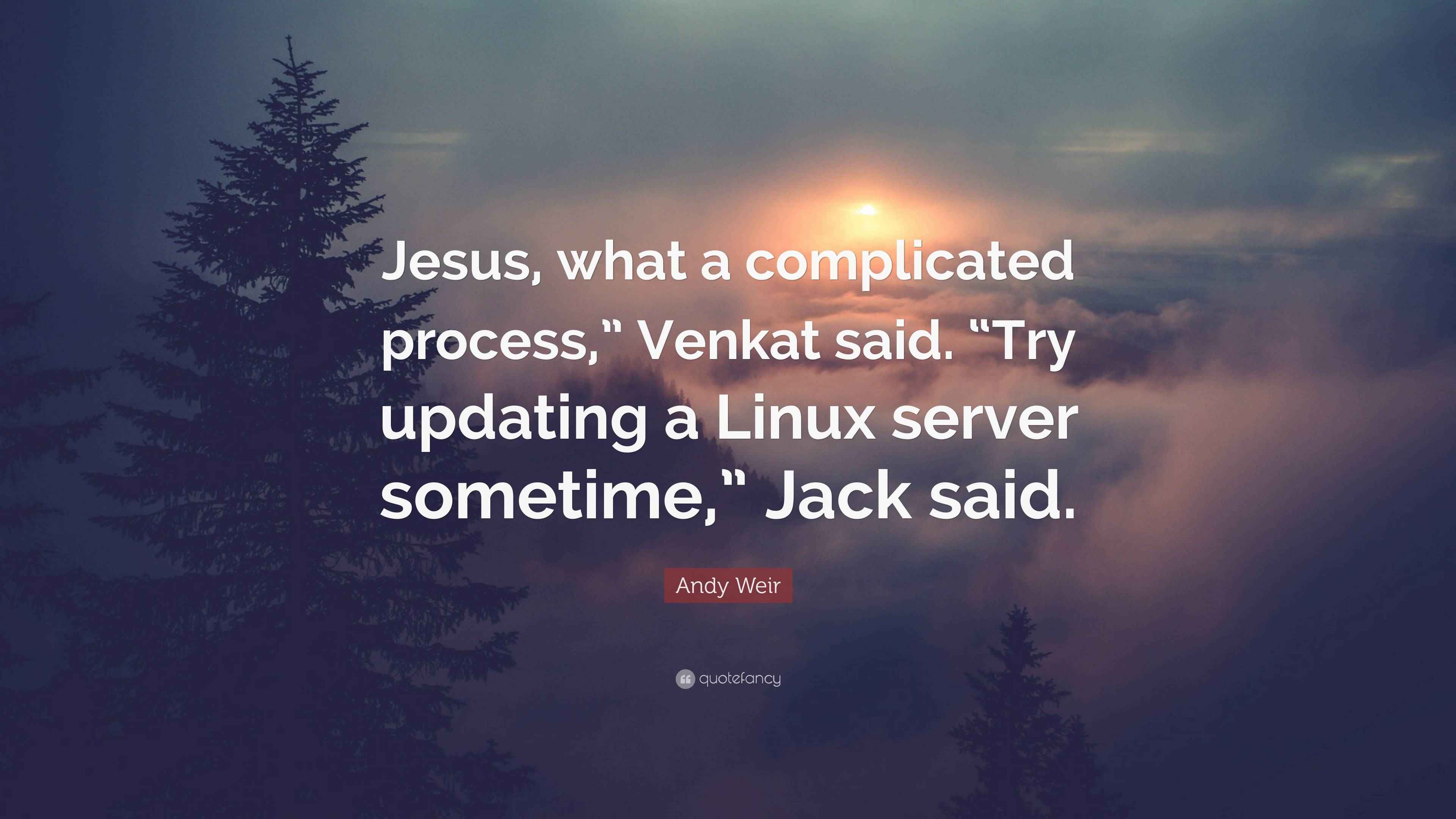 Andy Weir Quote: “Jesus, what a complicated process,” Venkat said. “Try ...