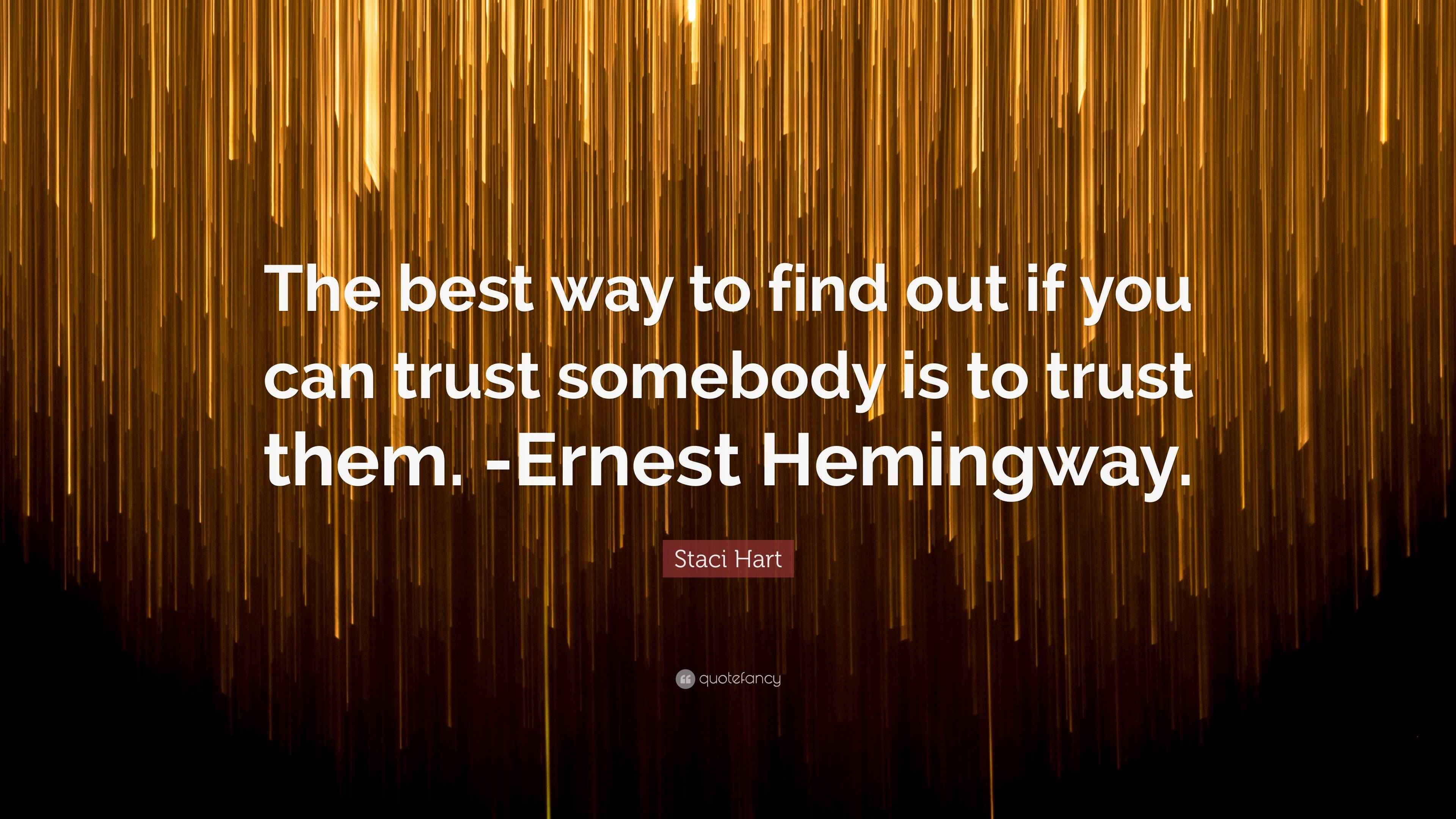 Staci Hart Quote: “The best way to find out if you can trust somebody ...