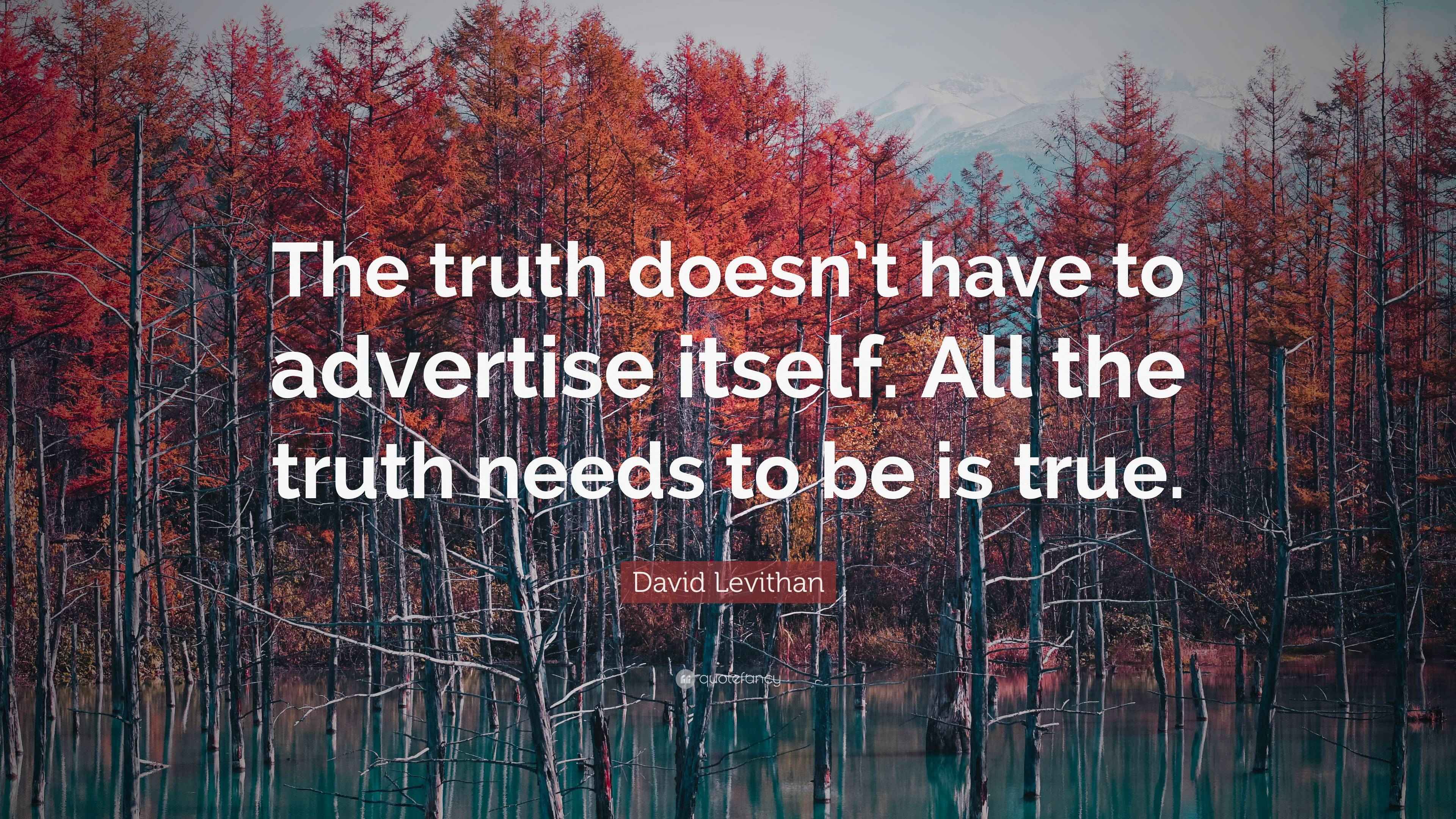 David Levithan Quote: “The truth doesn’t have to advertise itself. All ...