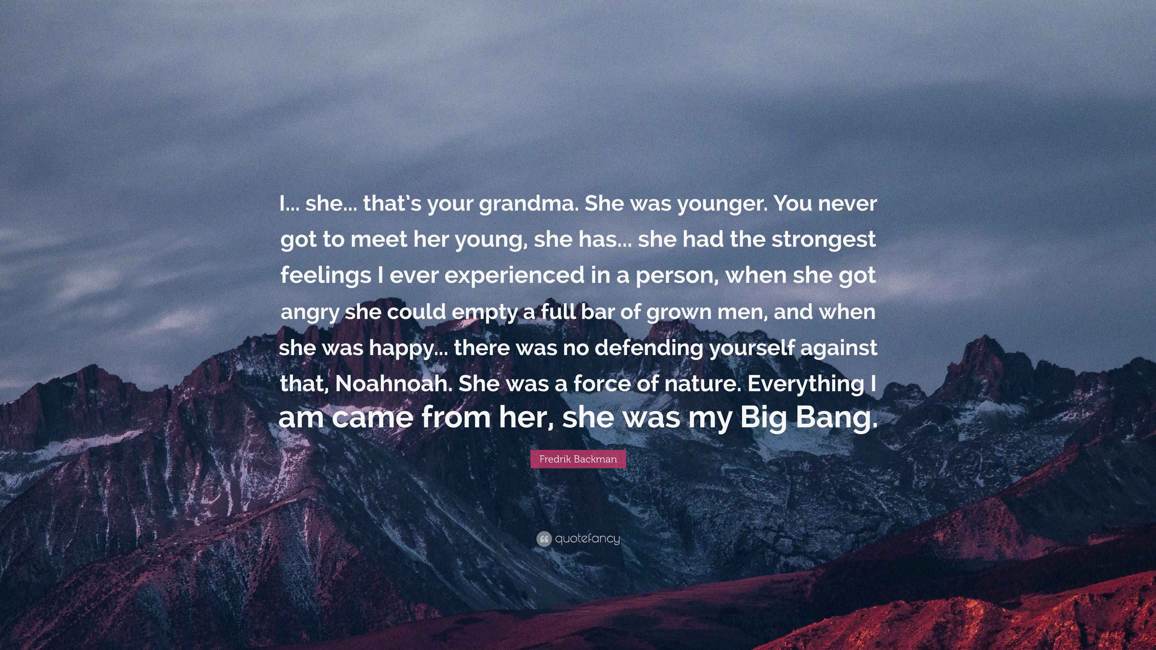 Fredrik Backman Quote: “I... she... that’s your grandma. She was ...