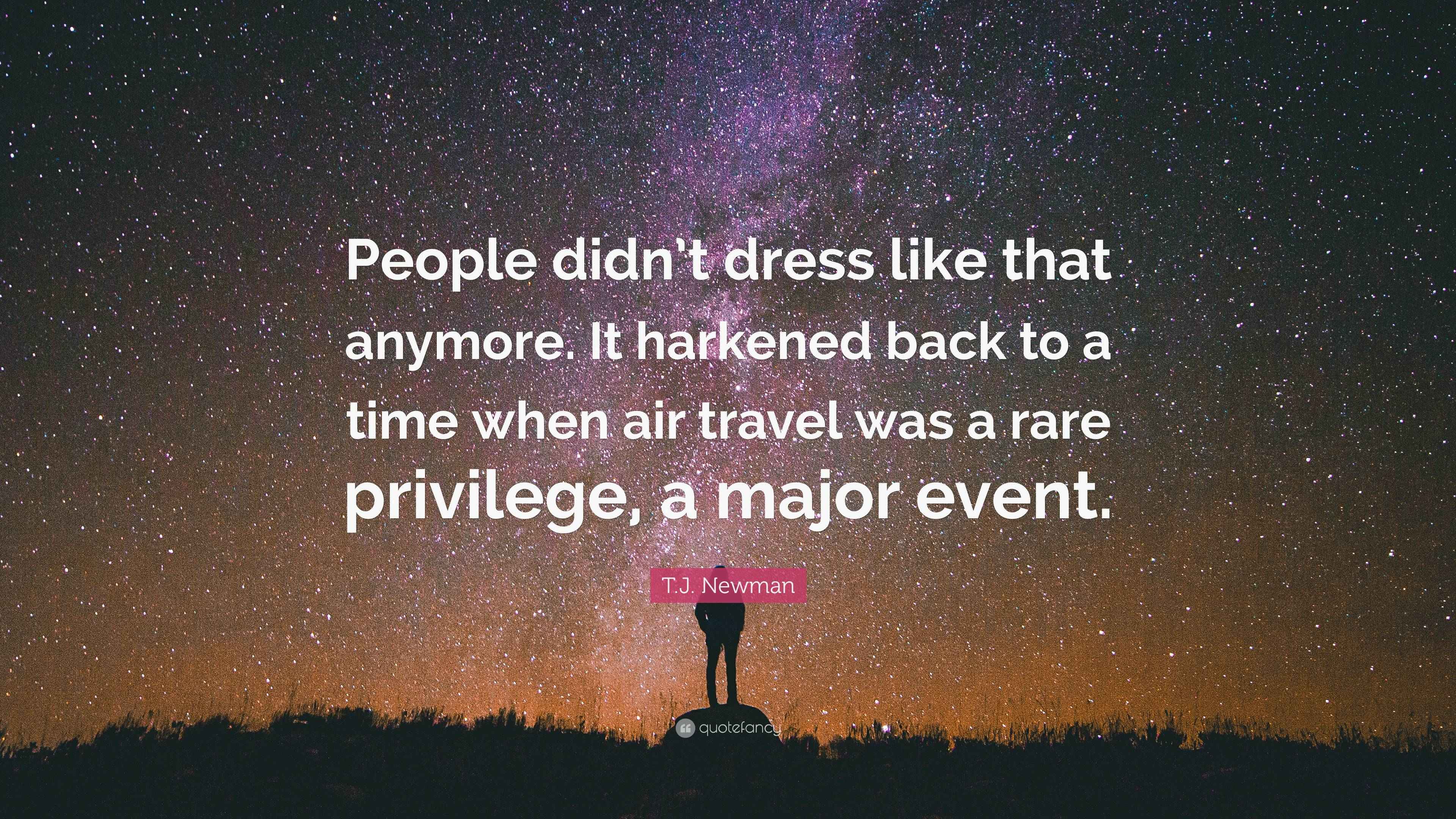 T.J. Newman Quote: “People didn’t dress like that anymore. It harkened ...
