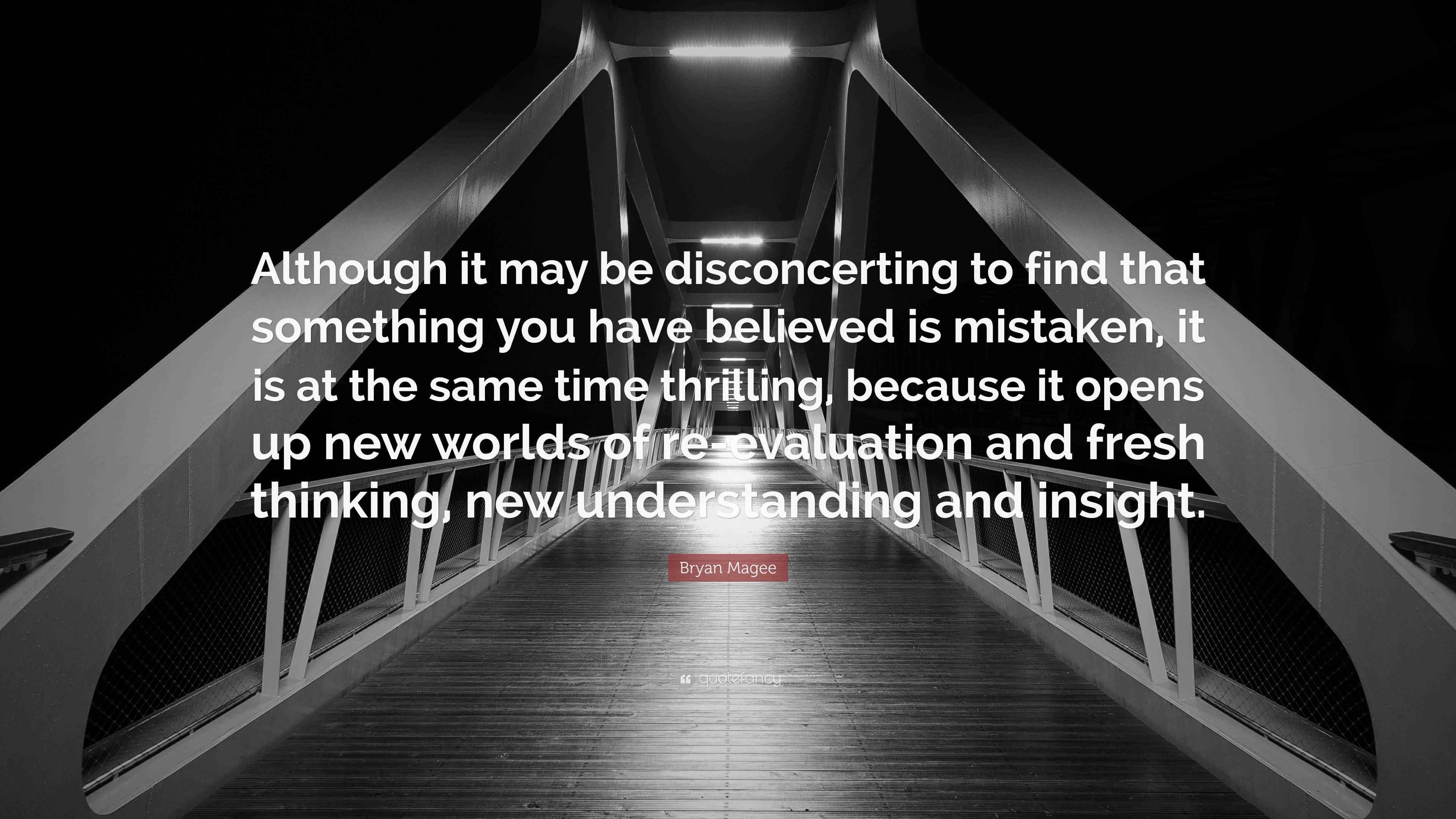 Bryan Magee Quote: “Although it may be disconcerting to find that ...