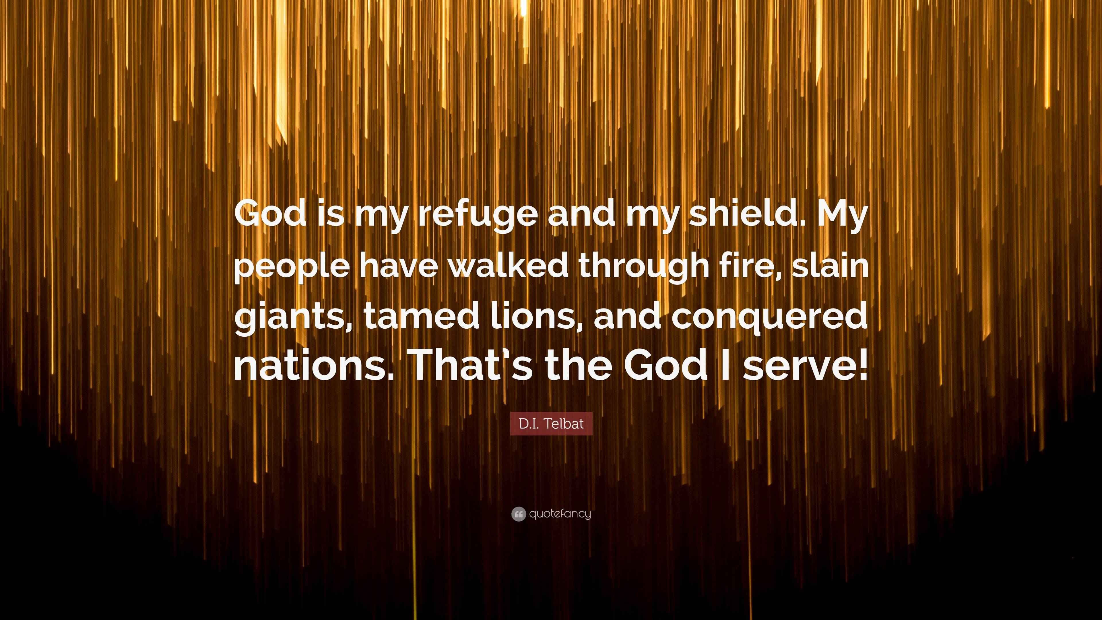 D.I. Telbat Quote: “God is my refuge and my shield. My people have ...