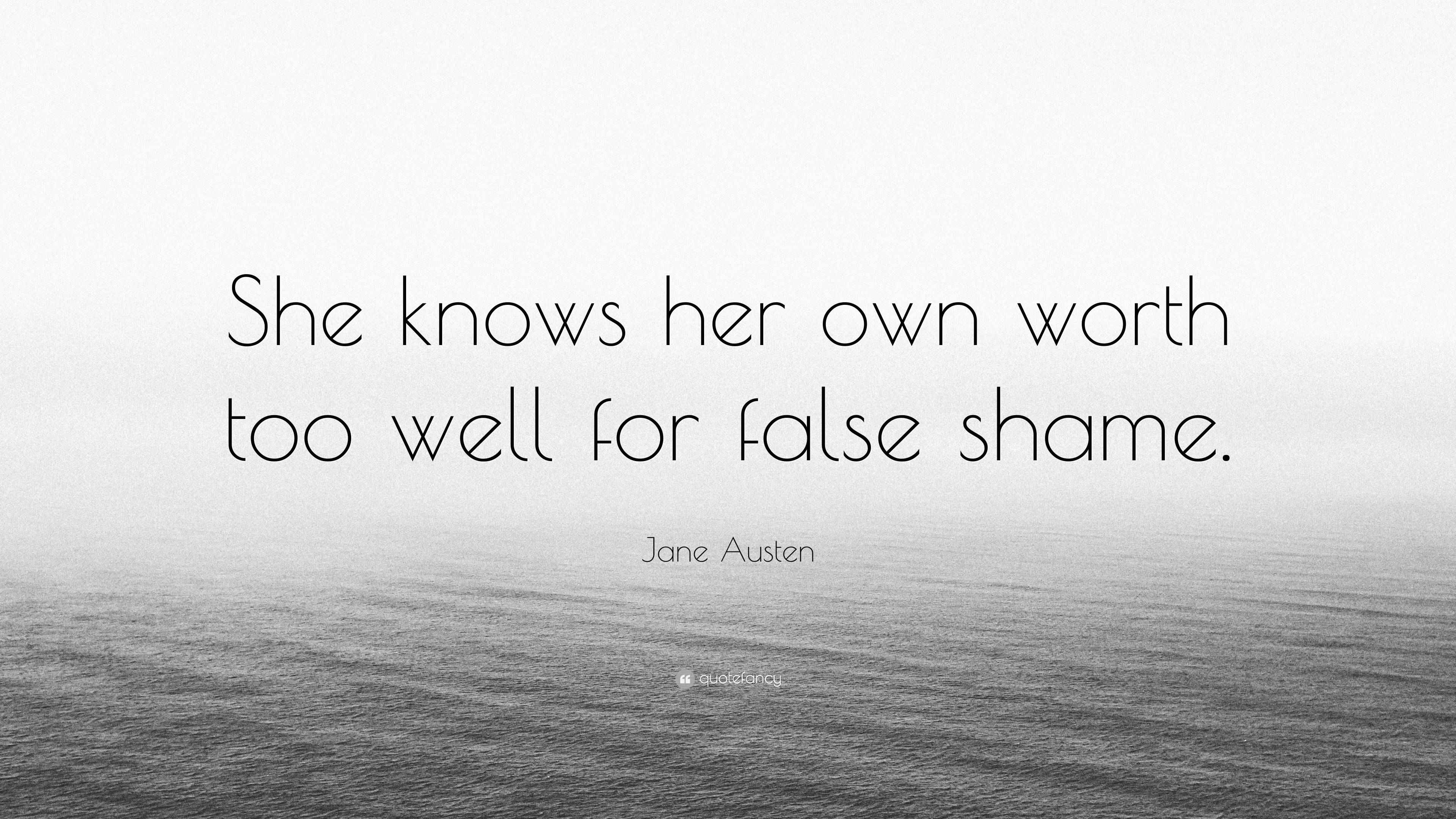 Jane Austen Quote: “She knows her own worth too well for false shame.”