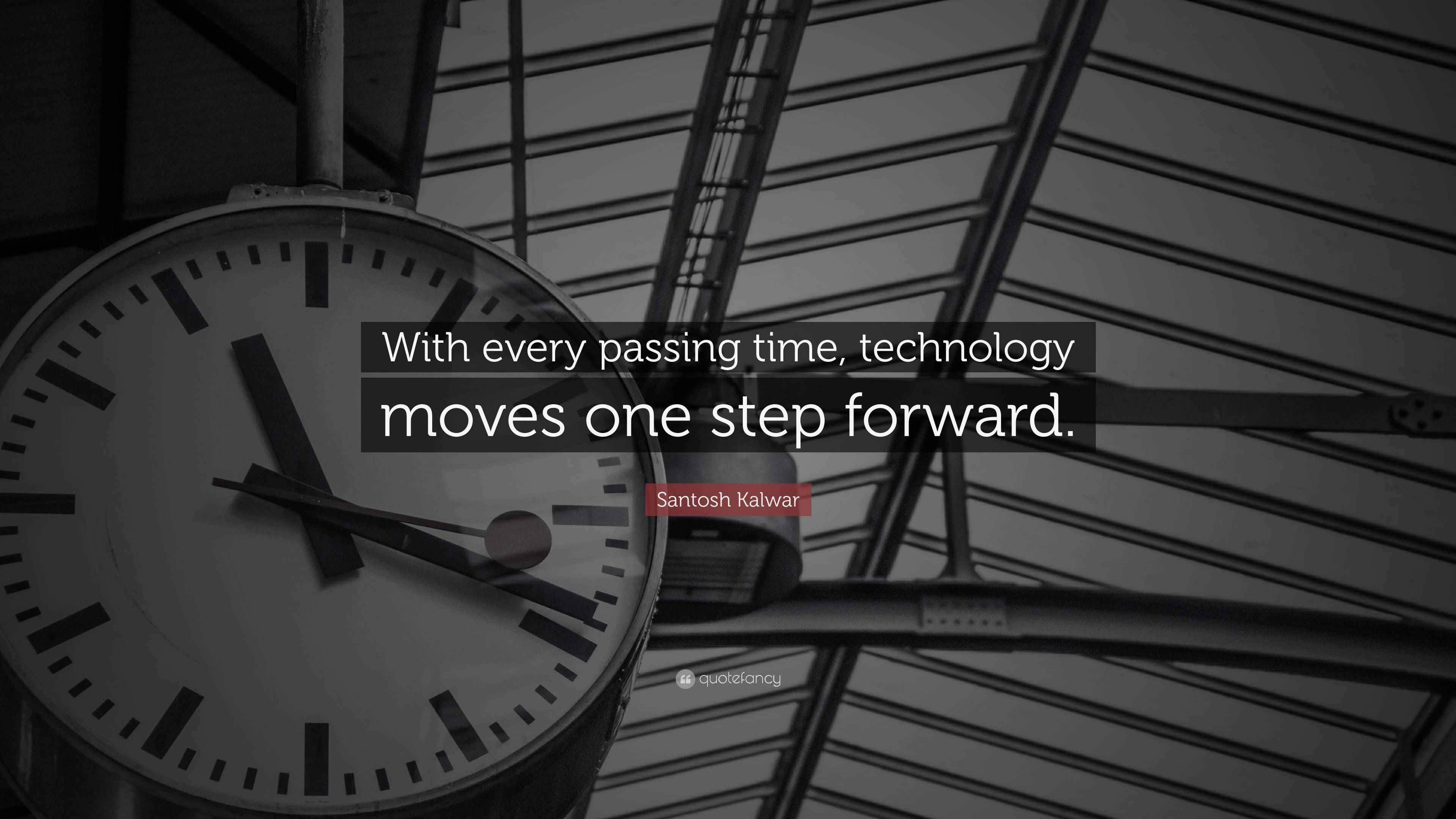 Santosh Kalwar Quote: “With every passing time, technology moves one ...