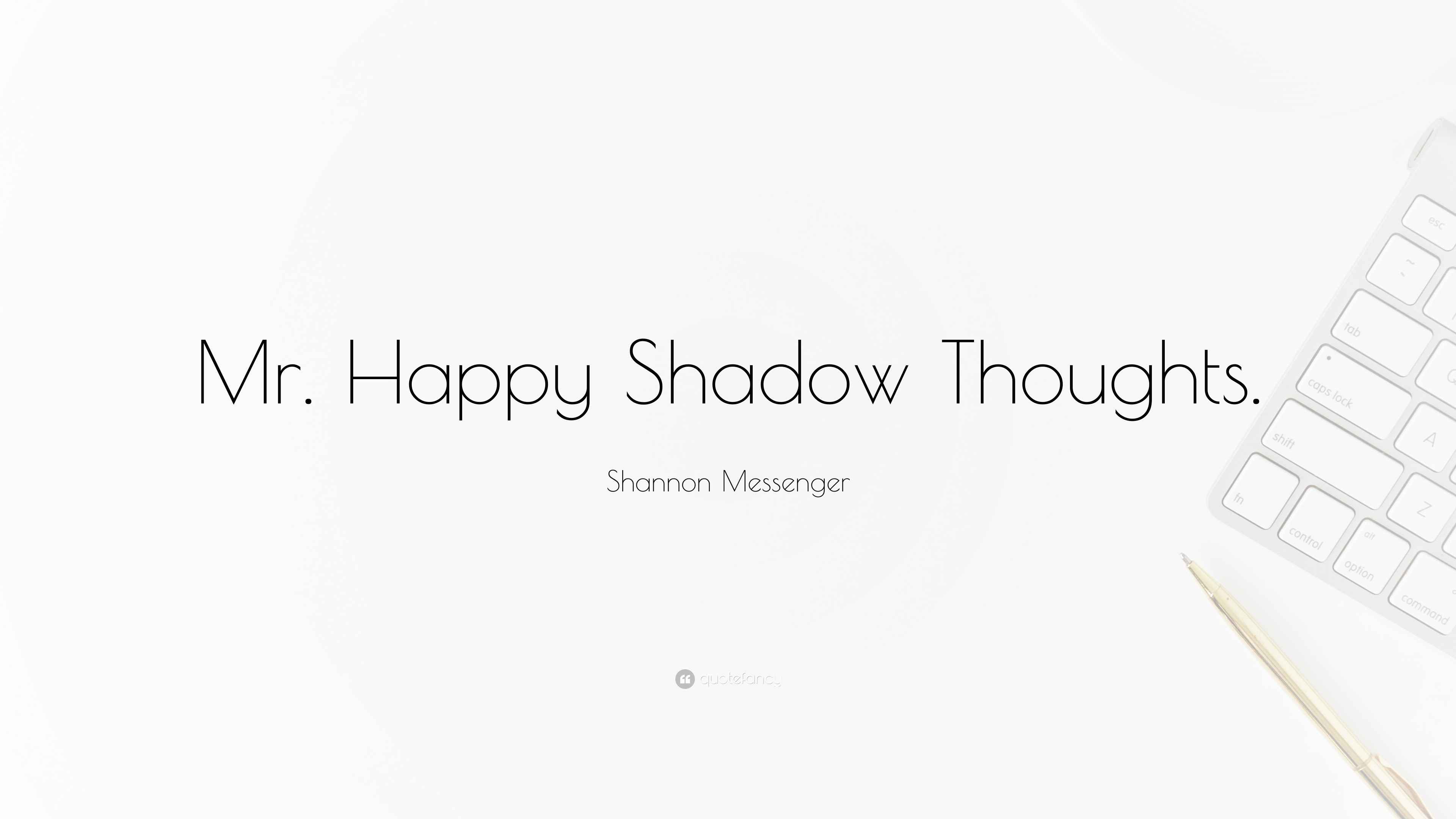 Shannon Messenger Quote: “Mr. Happy Shadow Thoughts.”