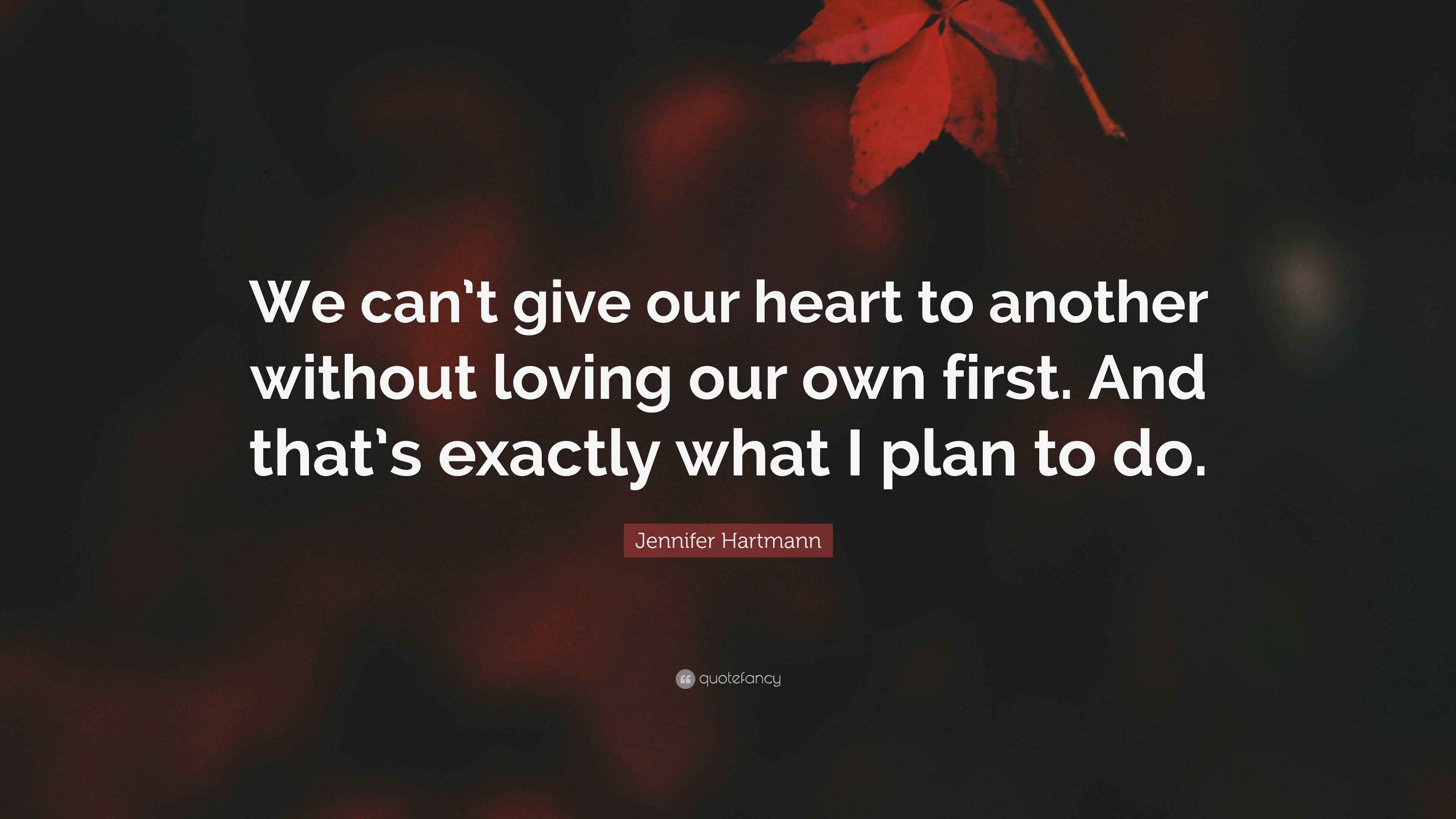 Jennifer Hartmann Quote: “We can’t give our heart to another without ...