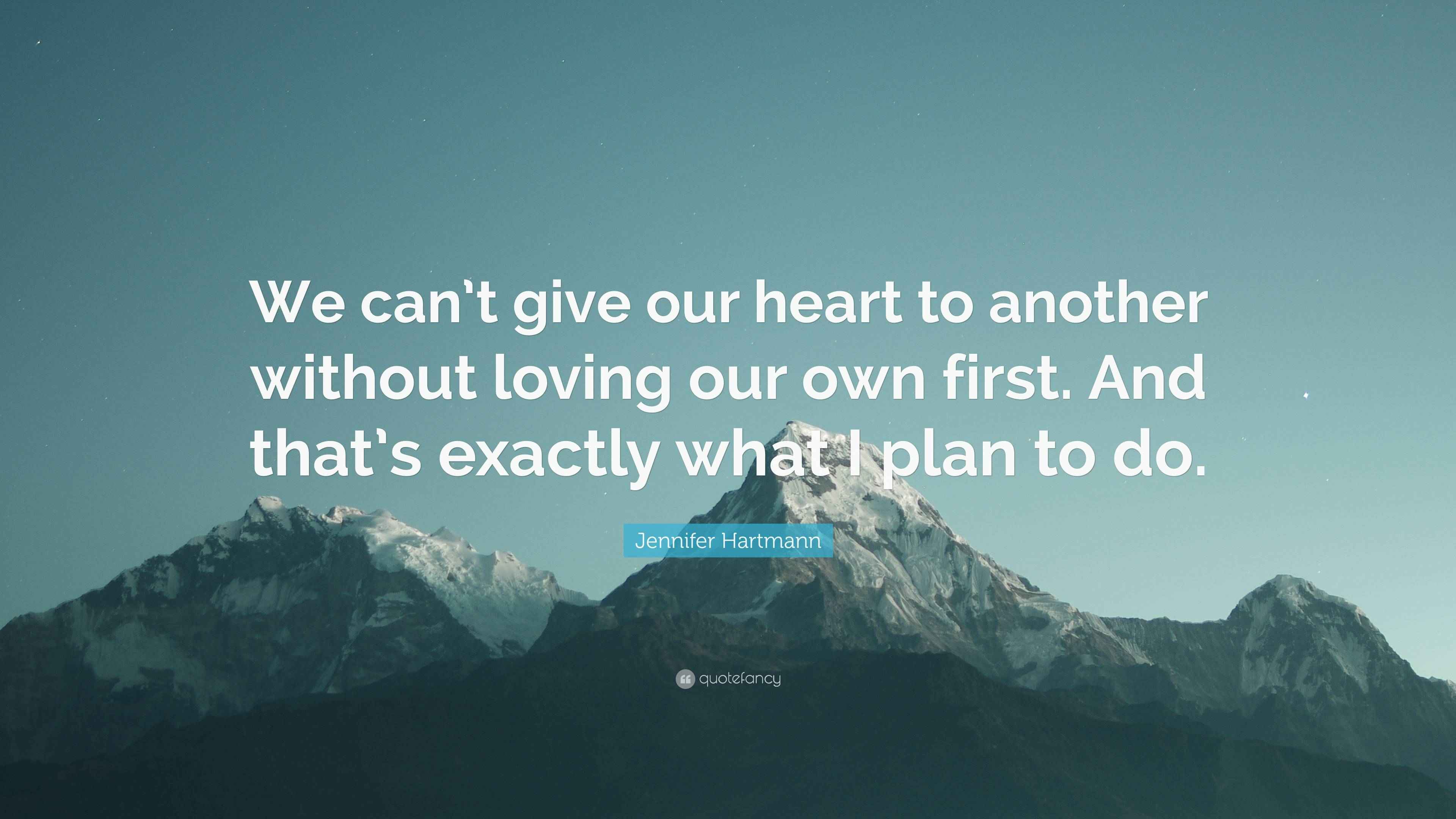 Jennifer Hartmann Quote: “We can’t give our heart to another without ...