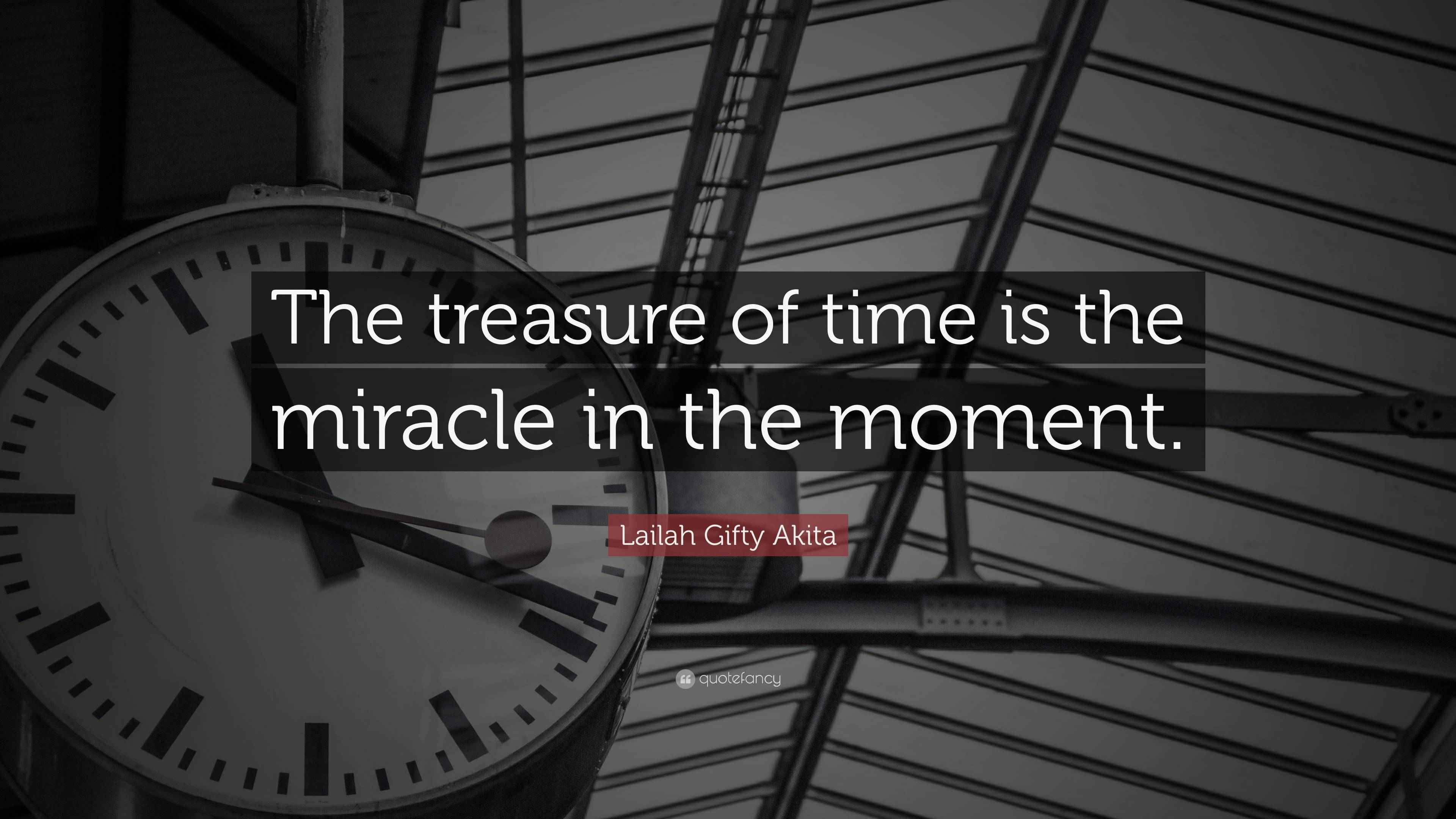 Lailah Gifty Akita Quote: “The treasure of time is the miracle in the ...