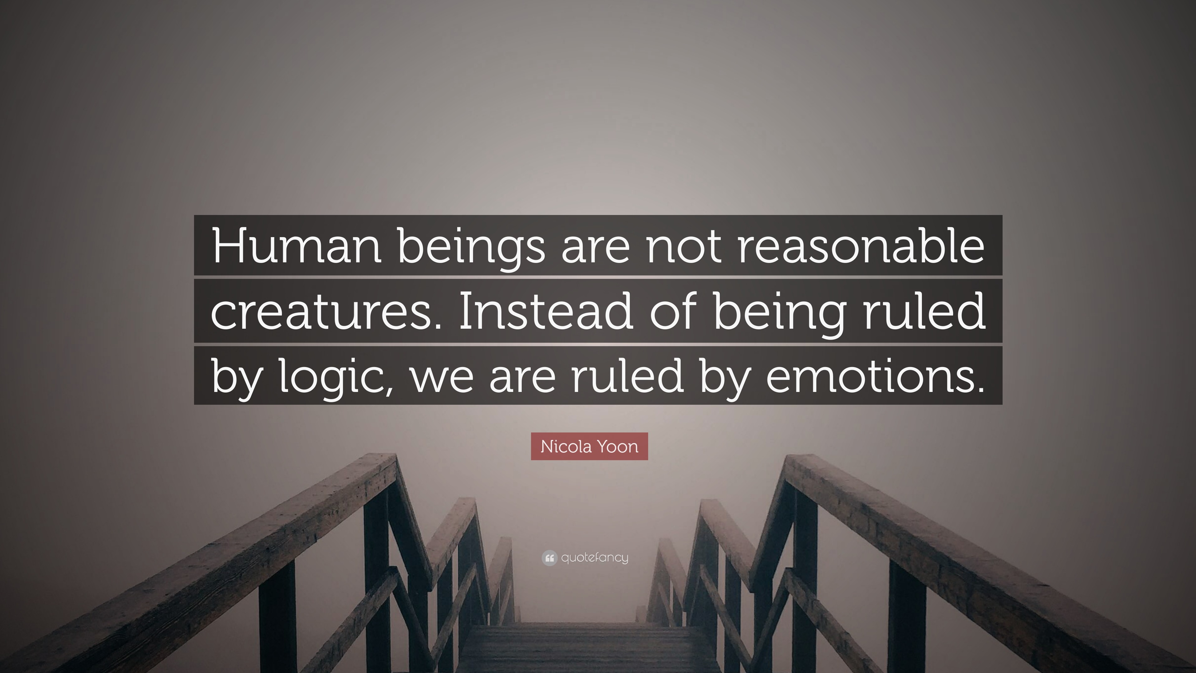Nicola Yoon Quote: “Human beings are not reasonable creatures. Instead ...