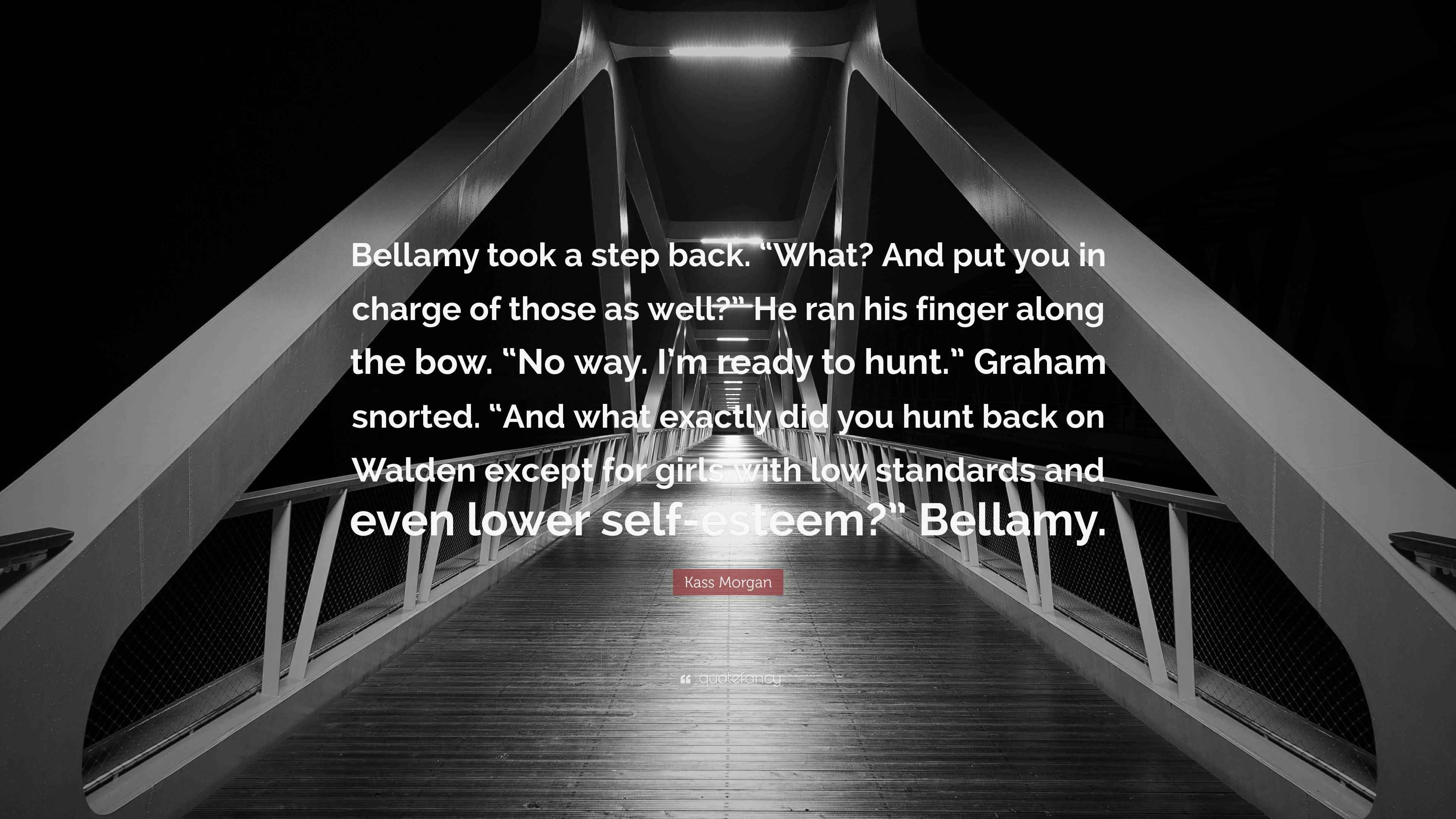 Kass Morgan Quote: “Bellamy took a step back. “What? And put you in ...