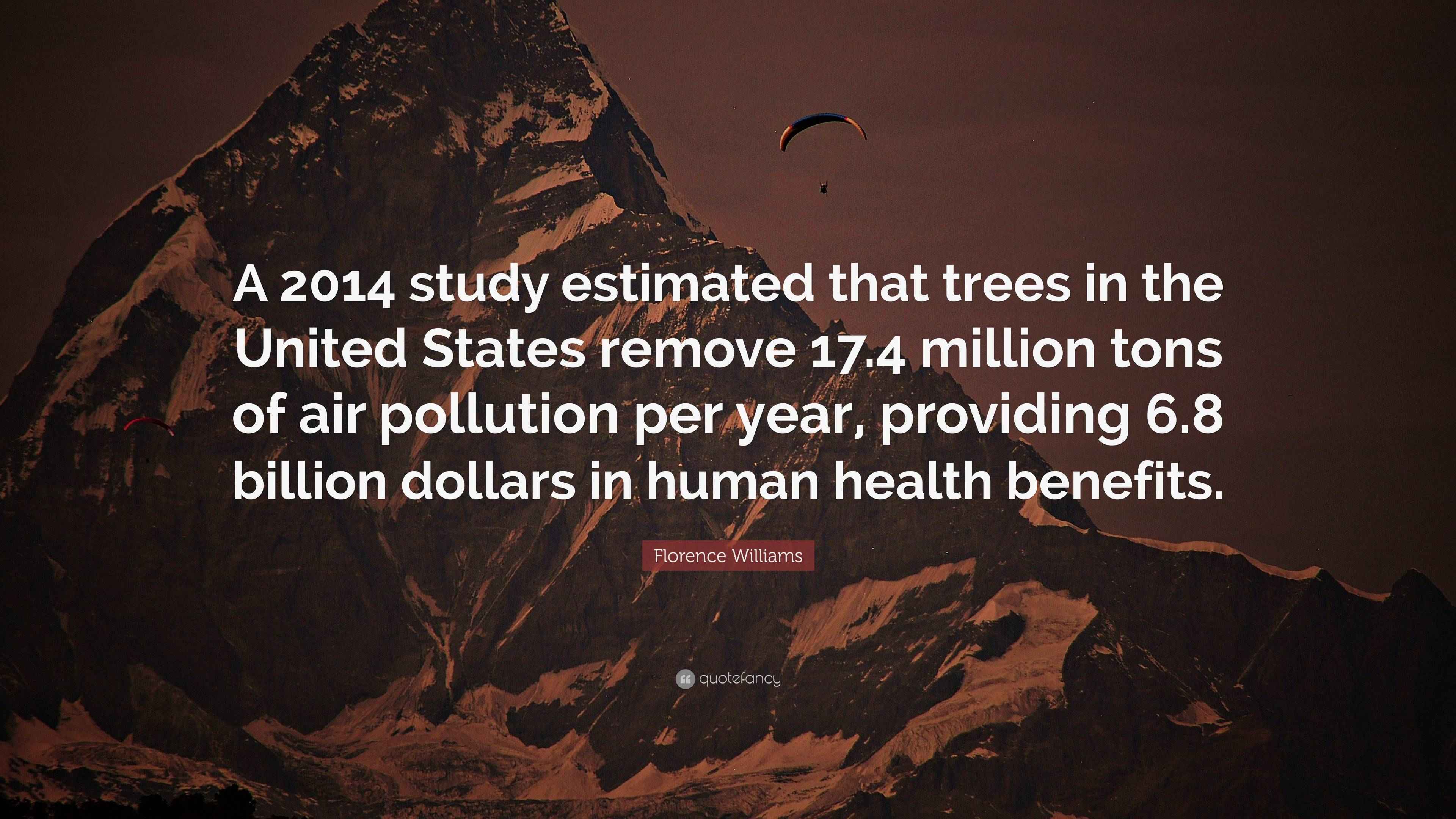 Florence Williams Quote: “A 2014 study estimated that trees in the ...