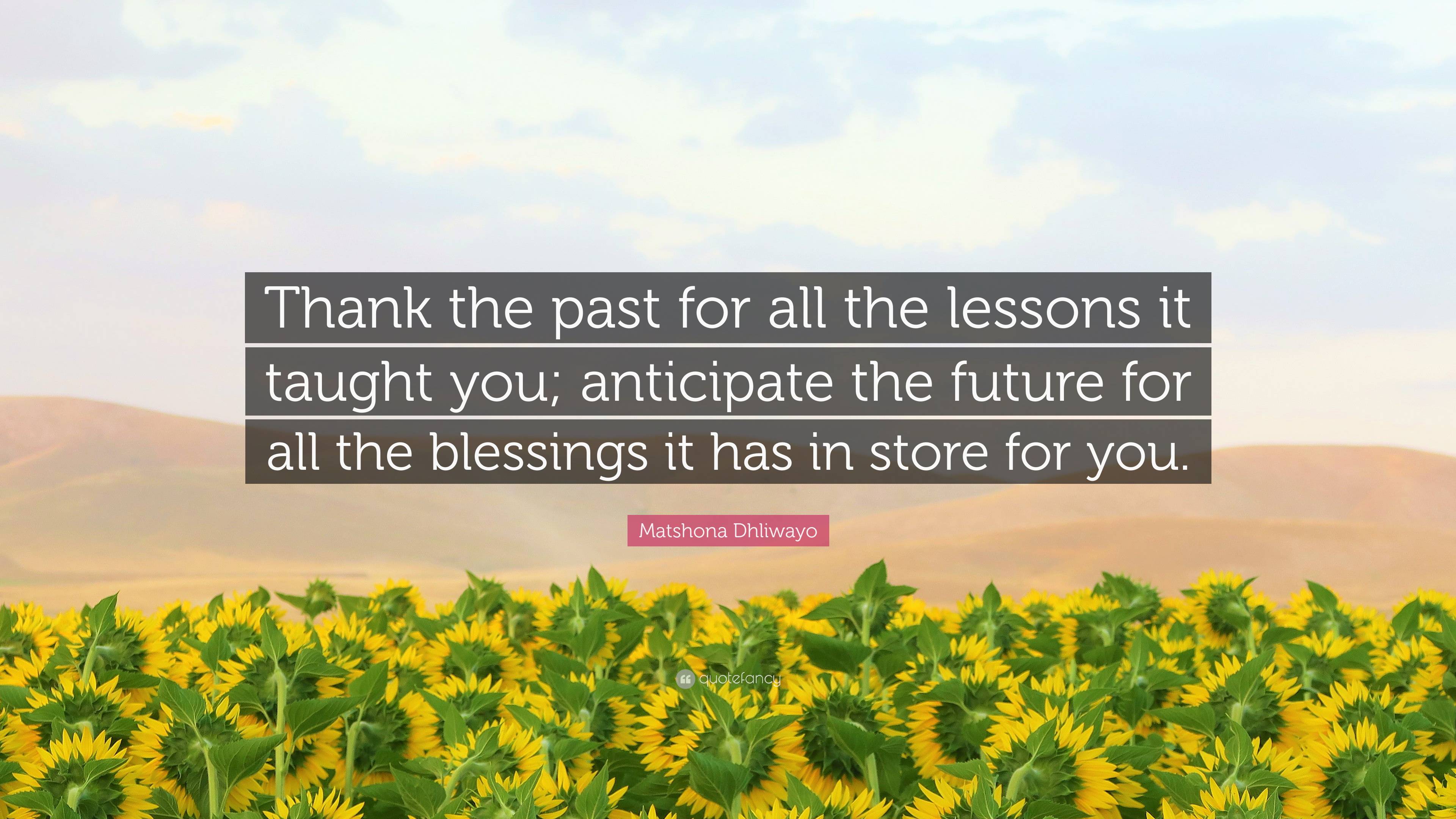 Matshona Dhliwayo Quote: “Thank the past for all the lessons it taught ...