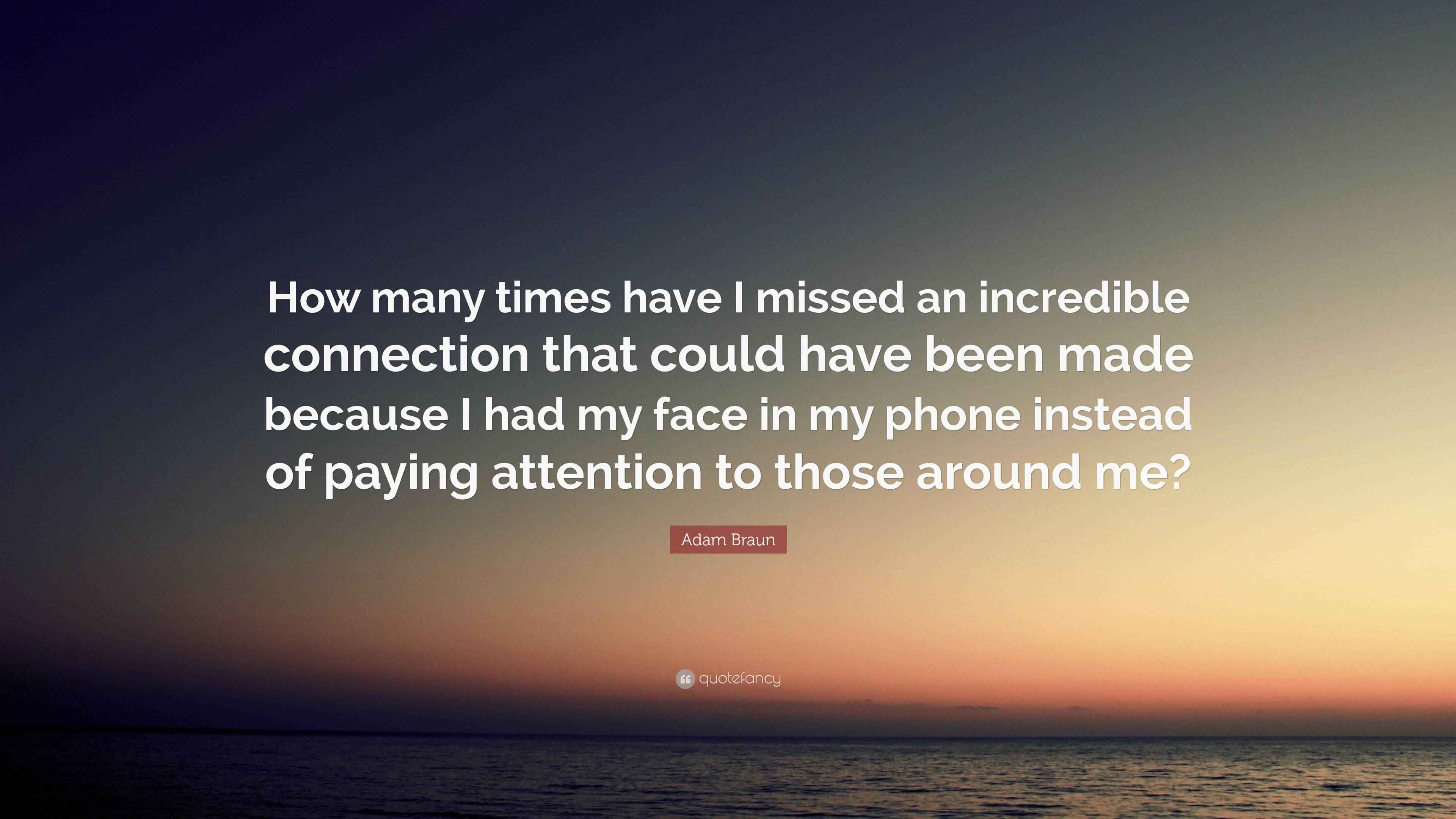 Adam Braun Quote: “How many times have I missed an incredible ...