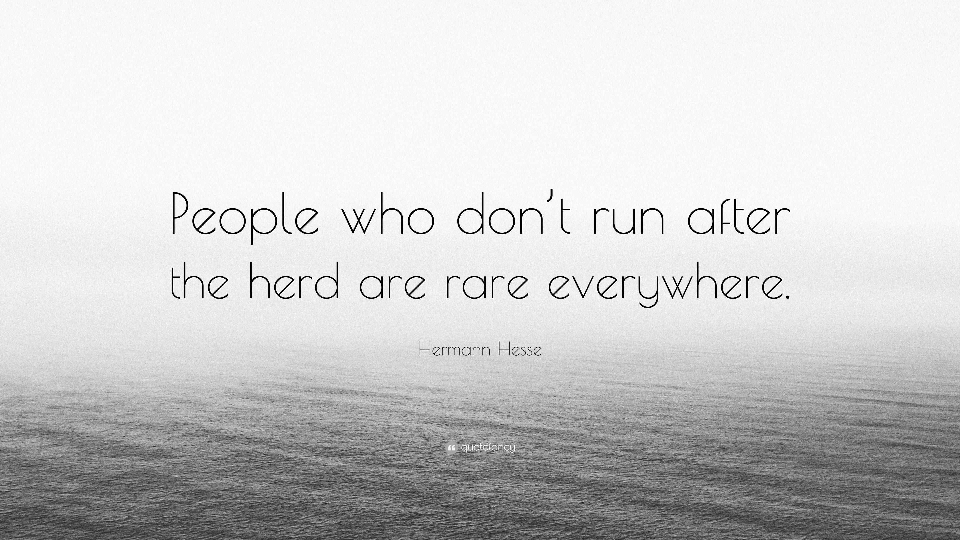 Hermann Hesse Quote: “People who don’t run after the herd are rare ...
