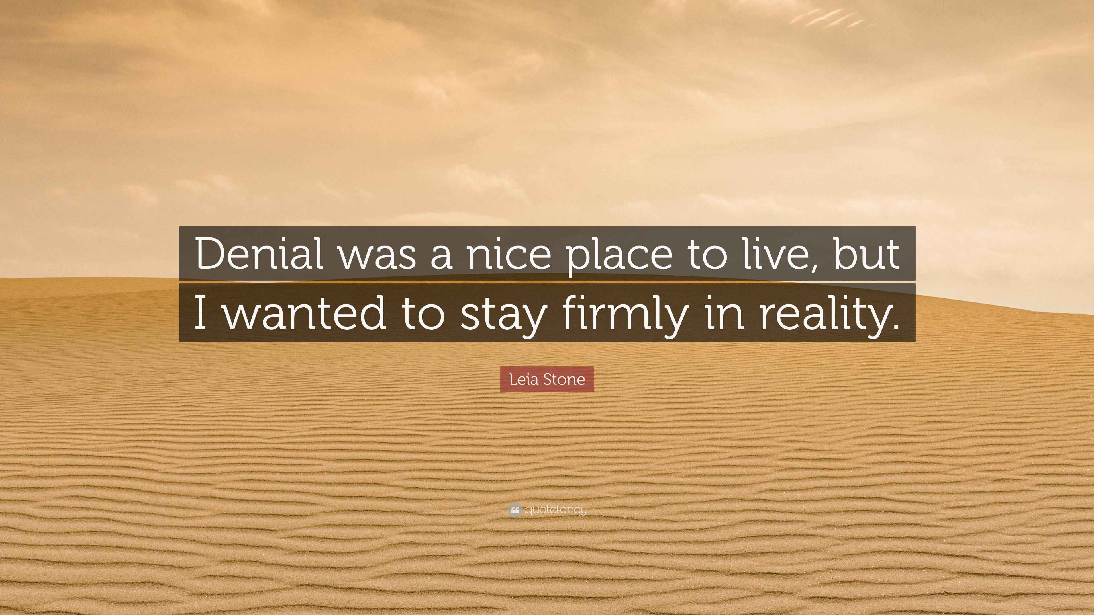 Leia Stone Quote: “Denial was a nice place to live, but I wanted to ...