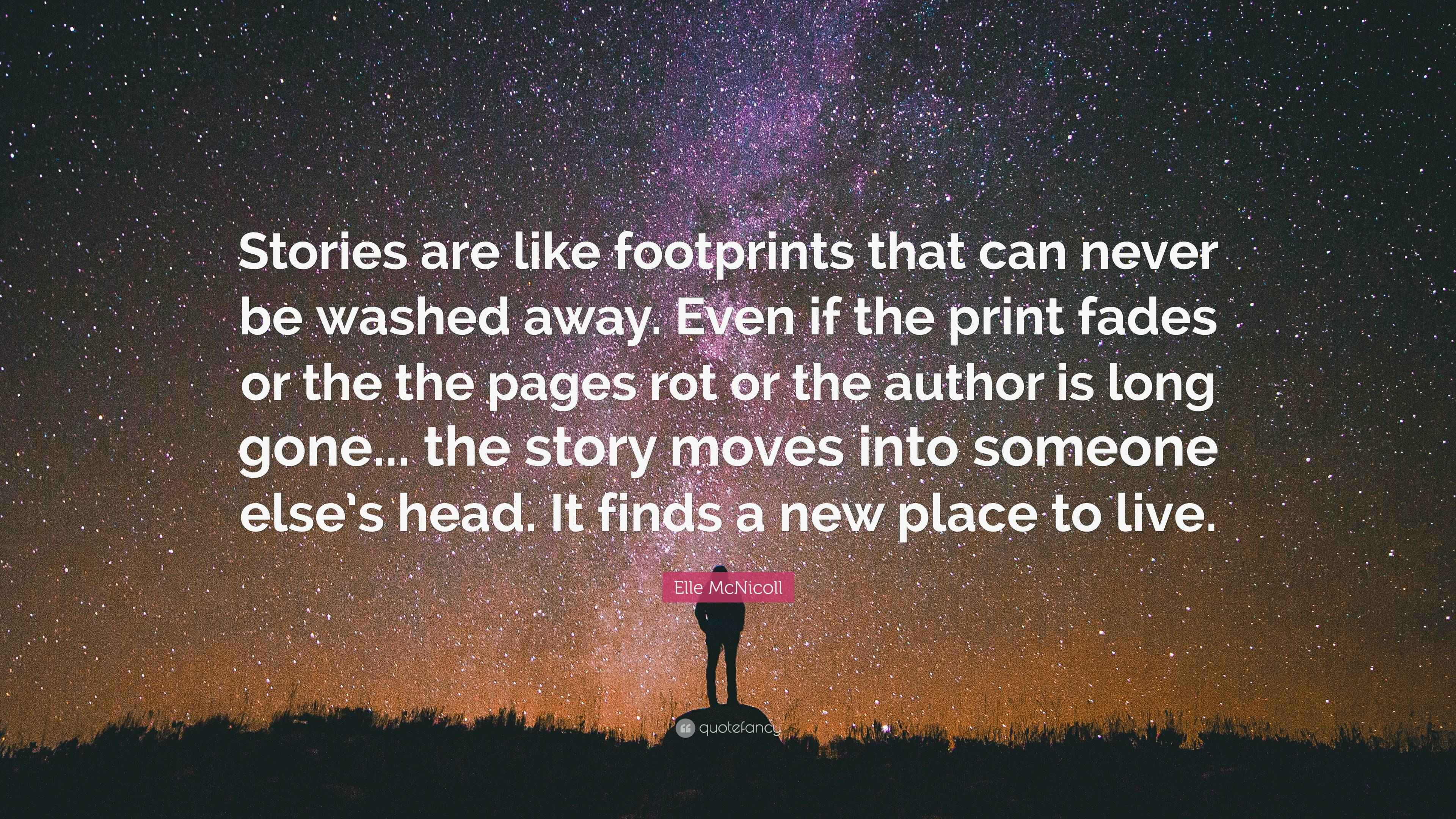 Elle McNicoll Quote: “Stories are like footprints that can never be ...