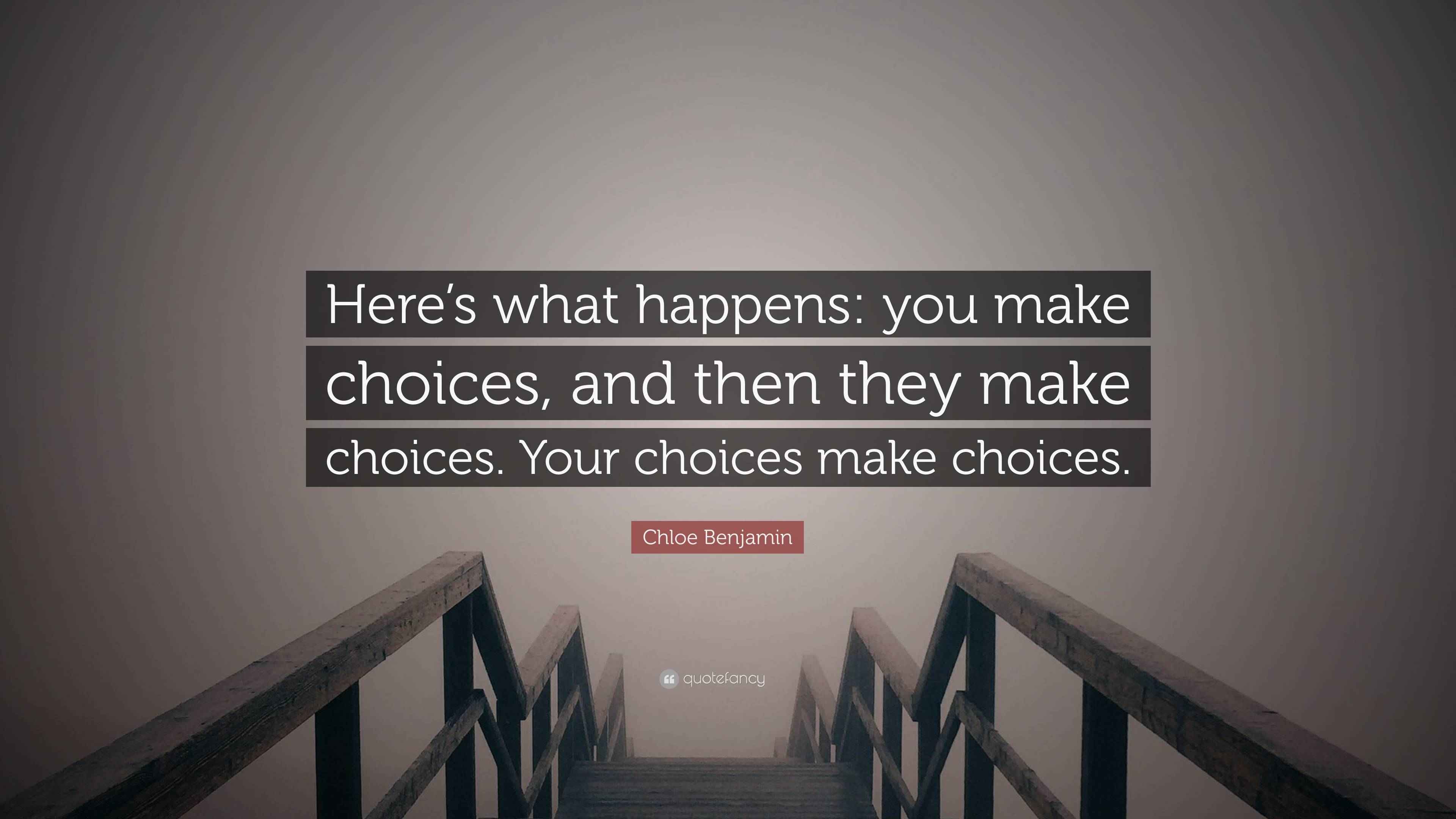 Chloe Benjamin Quote: “Here’s what happens: you make choices, and then ...