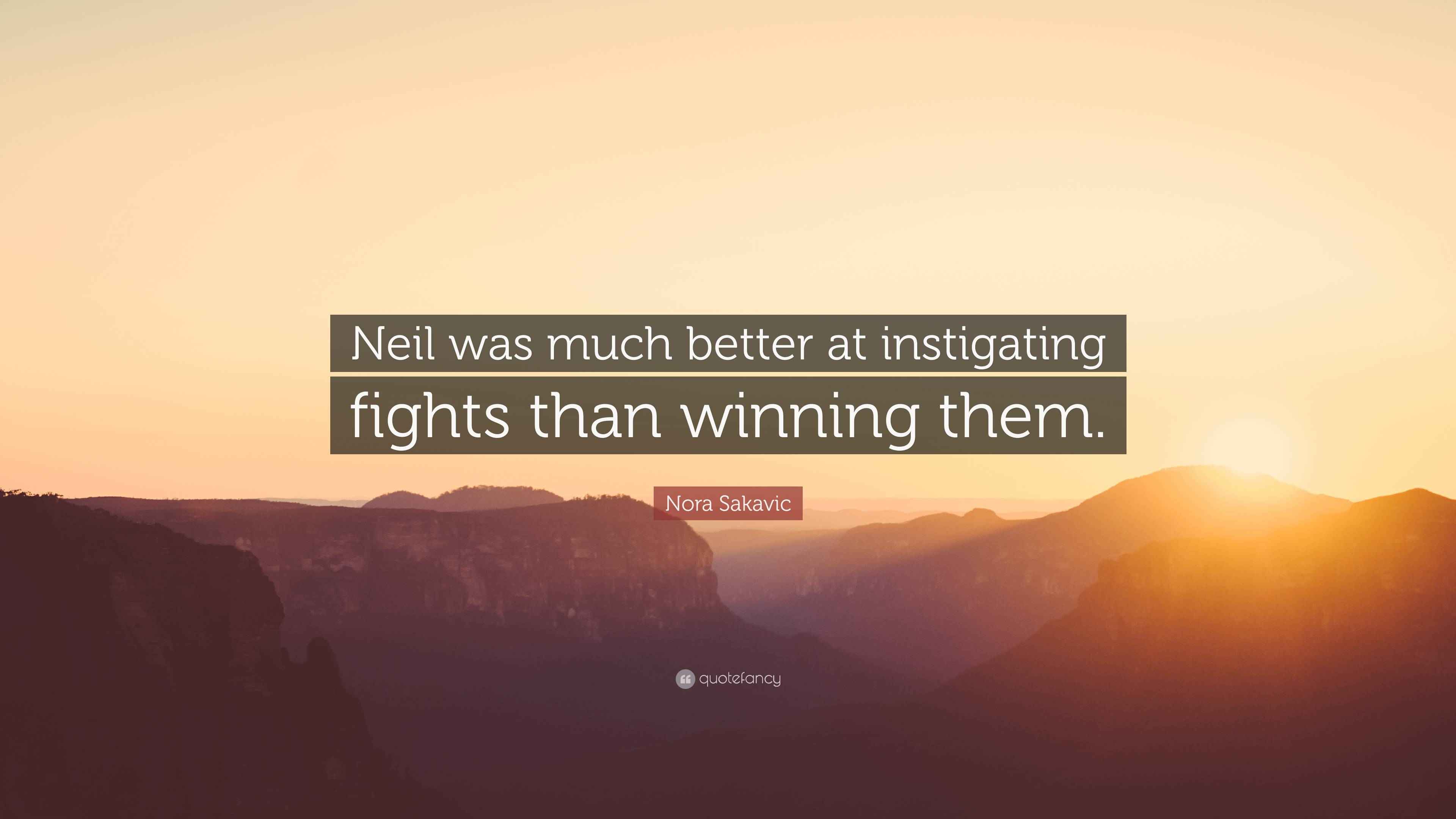 Nora Sakavic Quote: “Neil was much better at instigating fights than ...